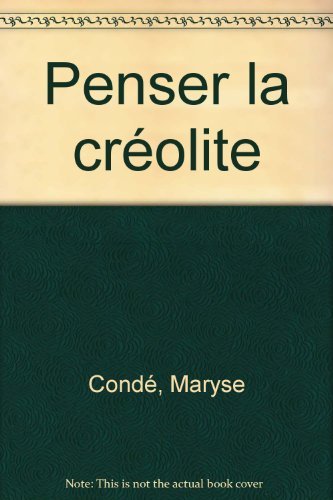 Penser la créolité (French Edition) by Maryse Condé | Goodreads