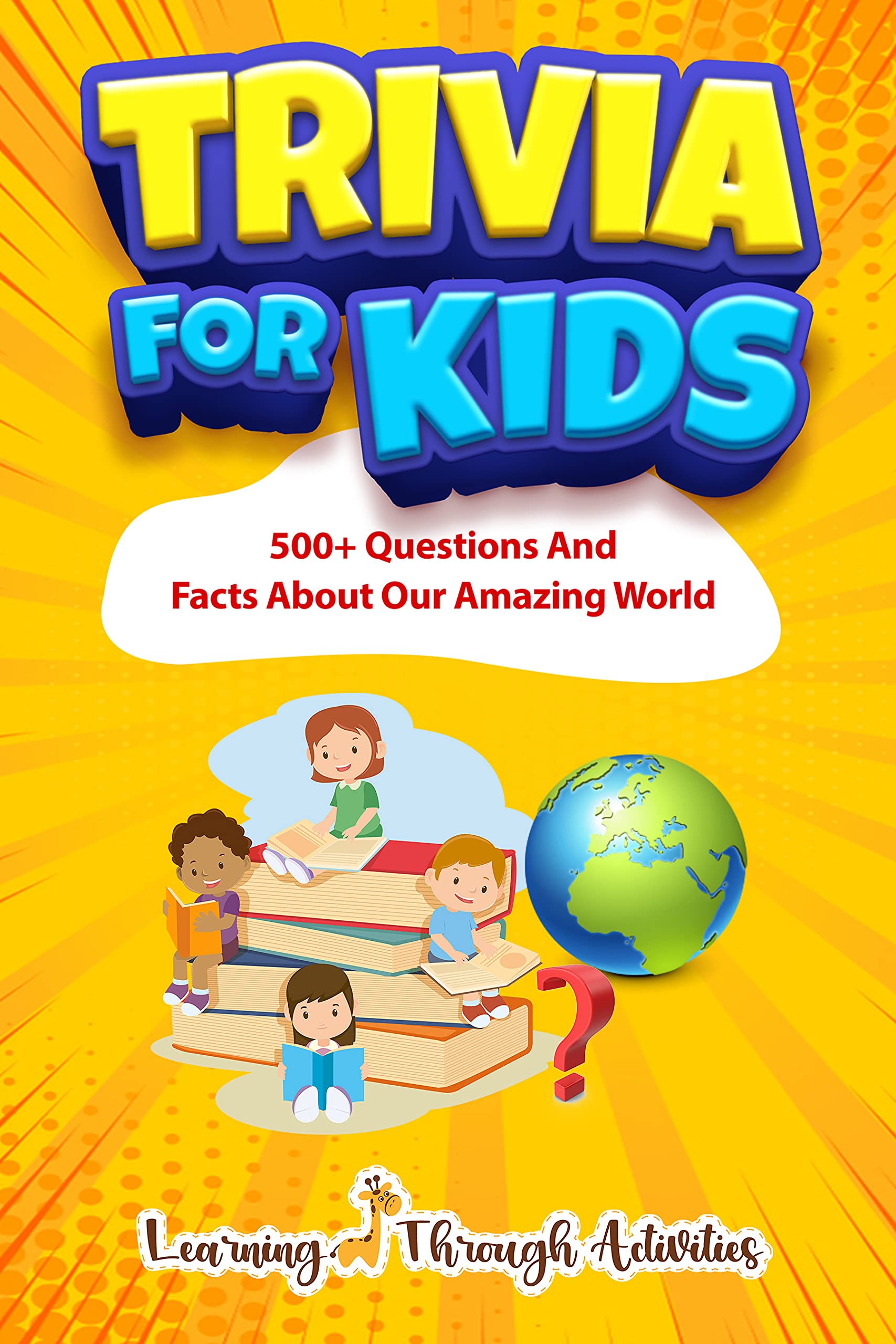 Trivia For Kids: 500+ Questions And Facts About Our Amazing World by ...