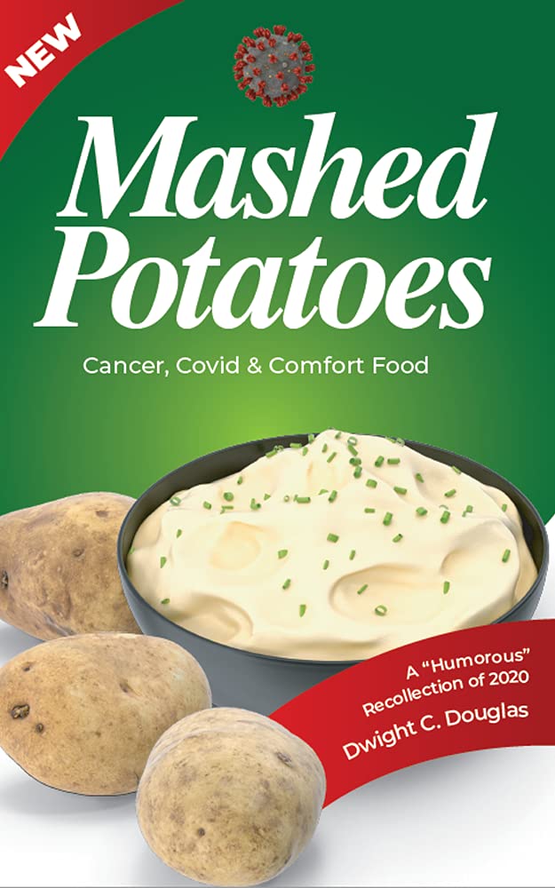Mashed Potatoes: Cancer, Covid & Comfort Food by Dwight Douglas | Goodreads