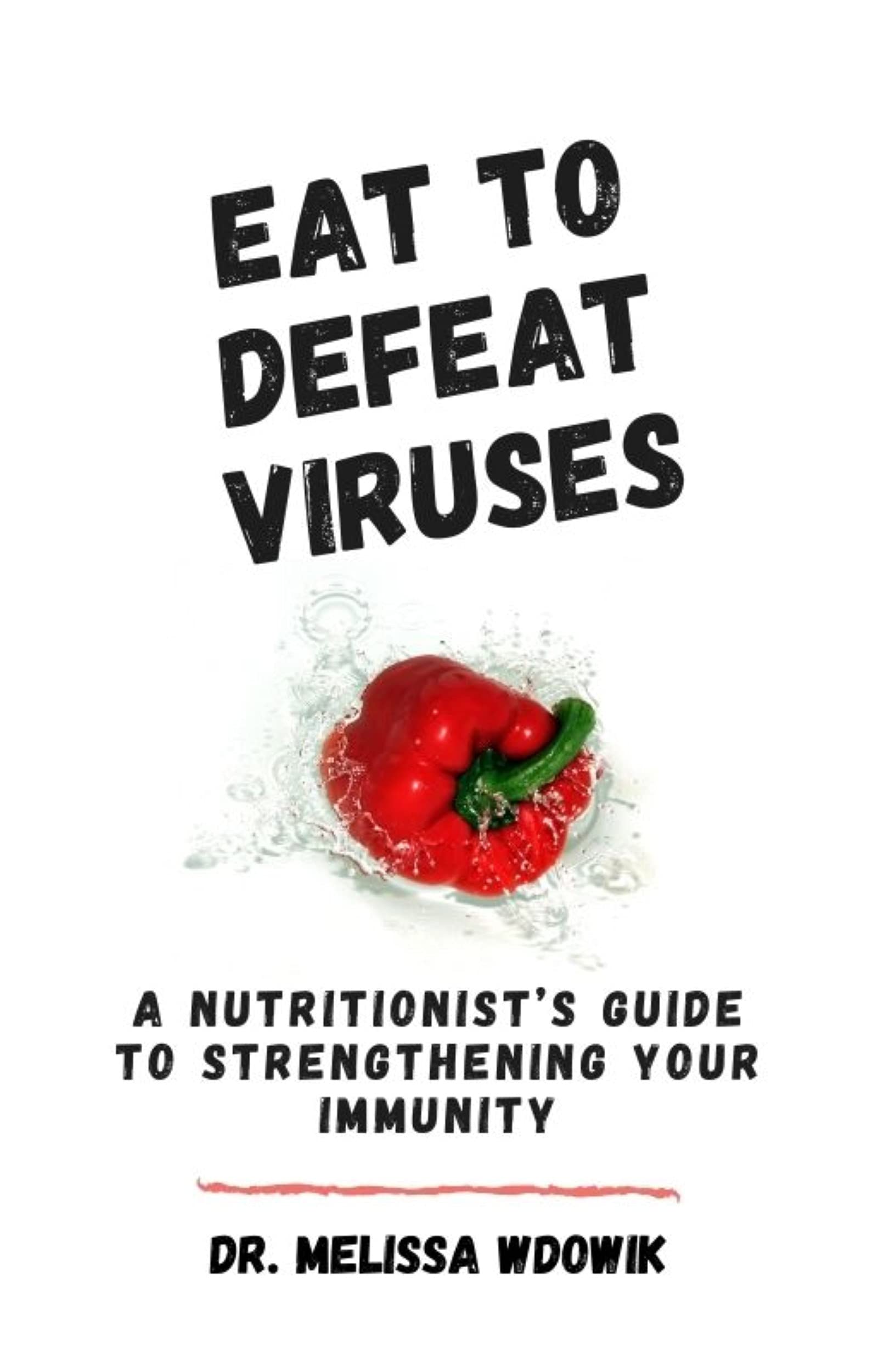 Eat to Defeat Viruses: A Nutritionist’s Guide to Strengthening Your ...