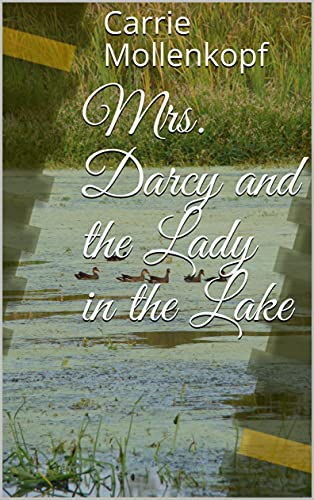 Mrs. Darcy and the Lady in the Lake by Carrie Mollenkopf | Goodreads