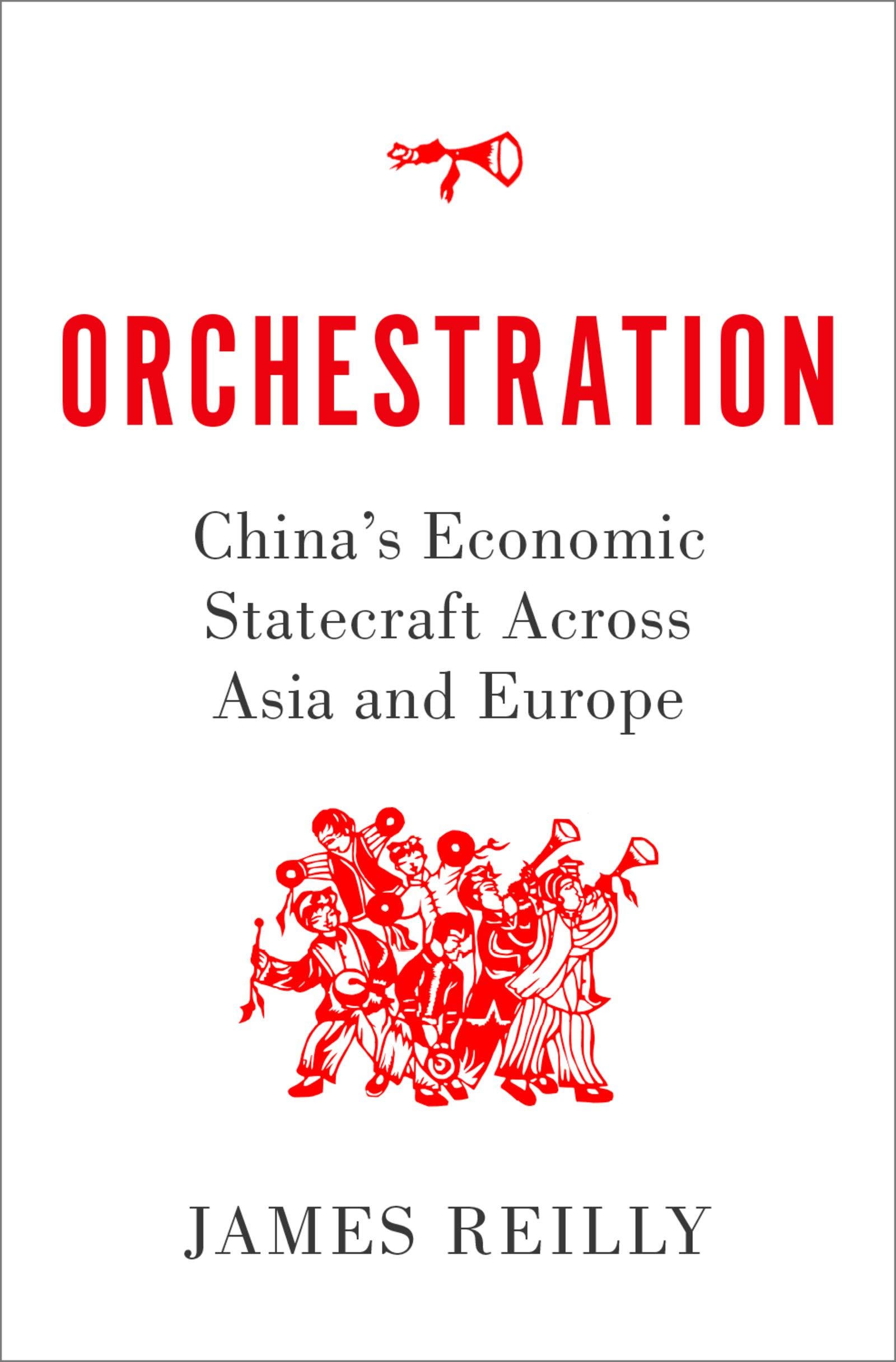 Orchestration: China's Economic Statecraft Across Asia and Europe by ...