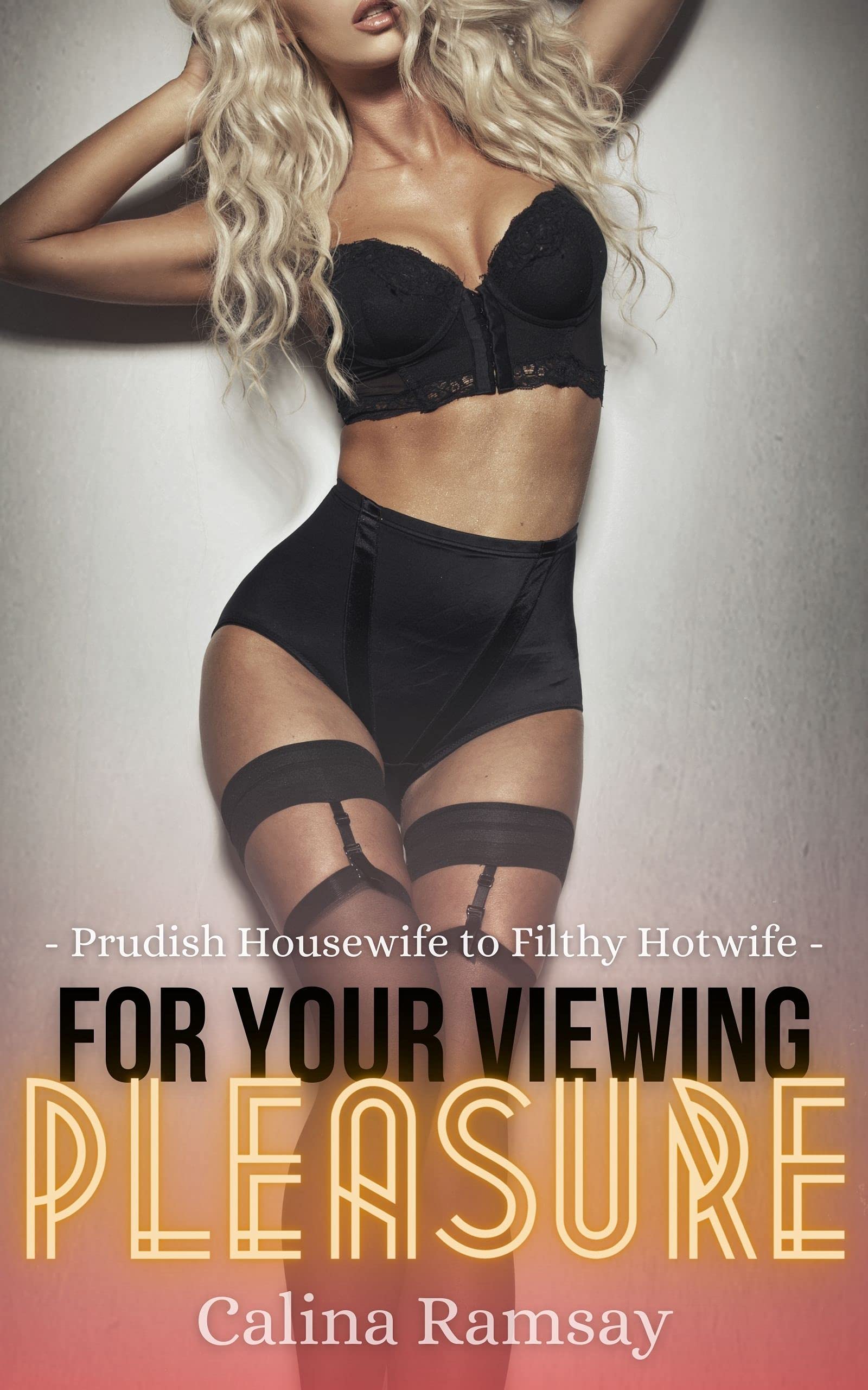 For Your Viewing Pleasure: Prudish Housewife to Filthy Hotwife by Calina Ramsay | Goodreads