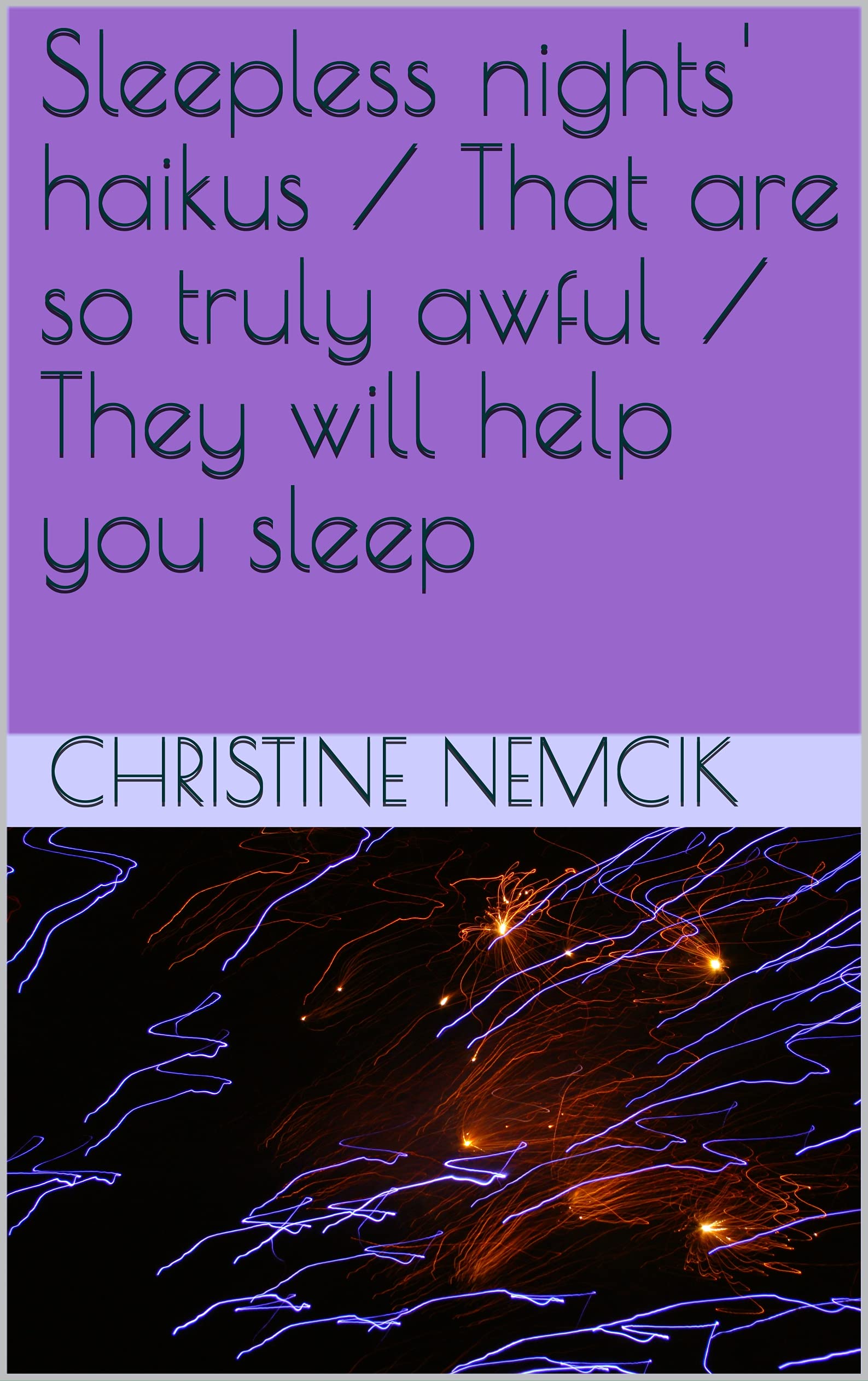 Sleepless nights' haikus / That are so truly awful / They will help you ...