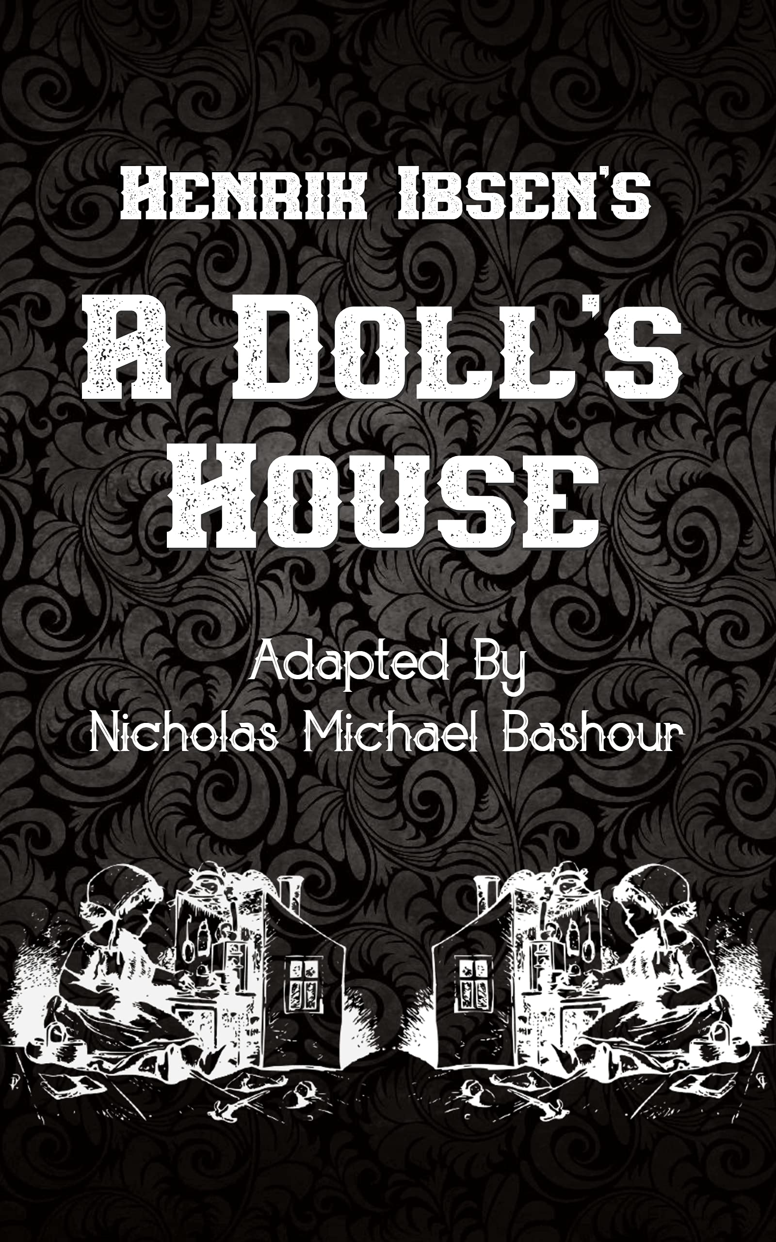 Henrik Ibsen's A Doll's House by Nicholas Michael Bashour | Goodreads