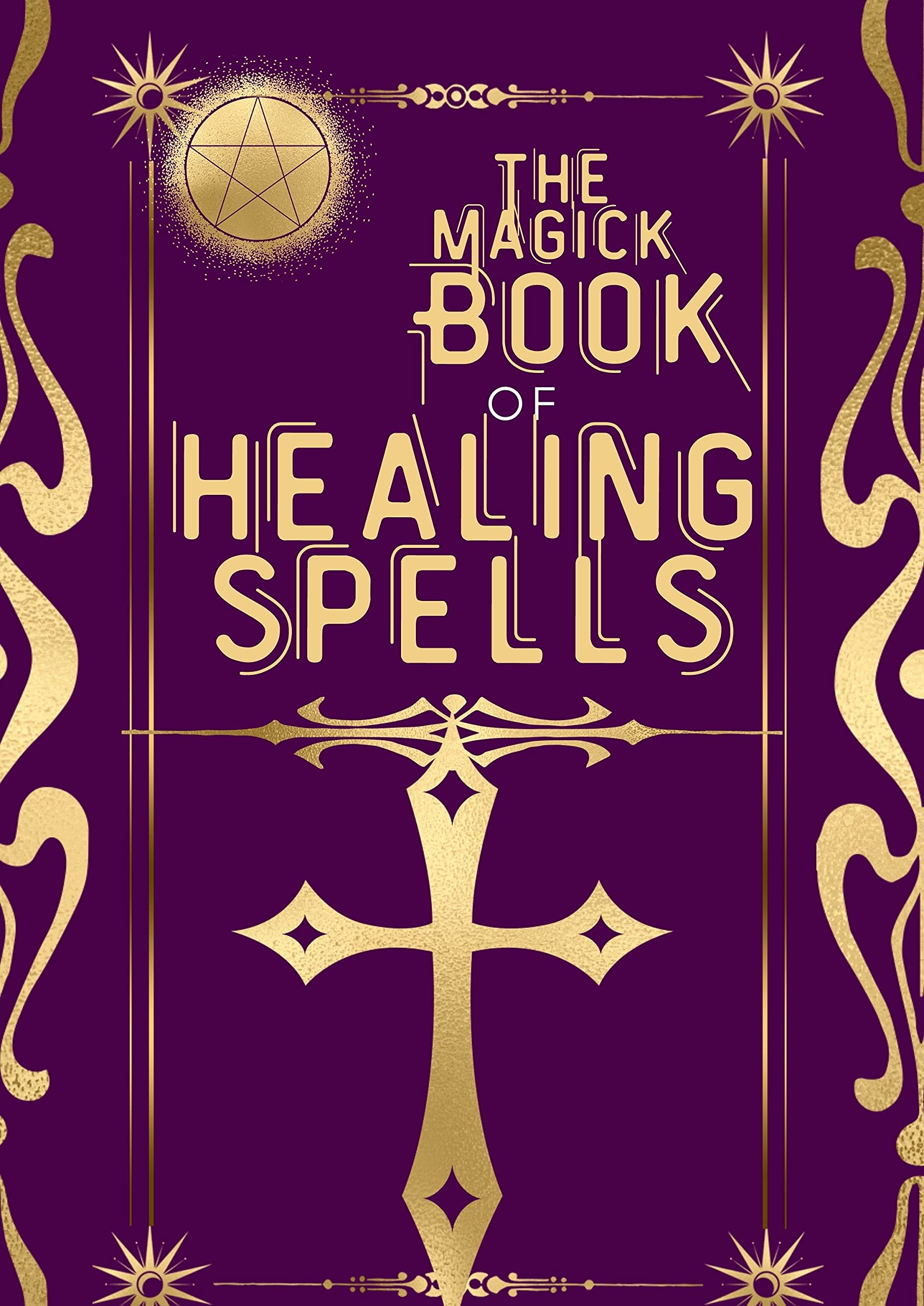 The Magick book of Healing Spells: An Occult Wiccan SpellBook with Ritual Recipes for ...