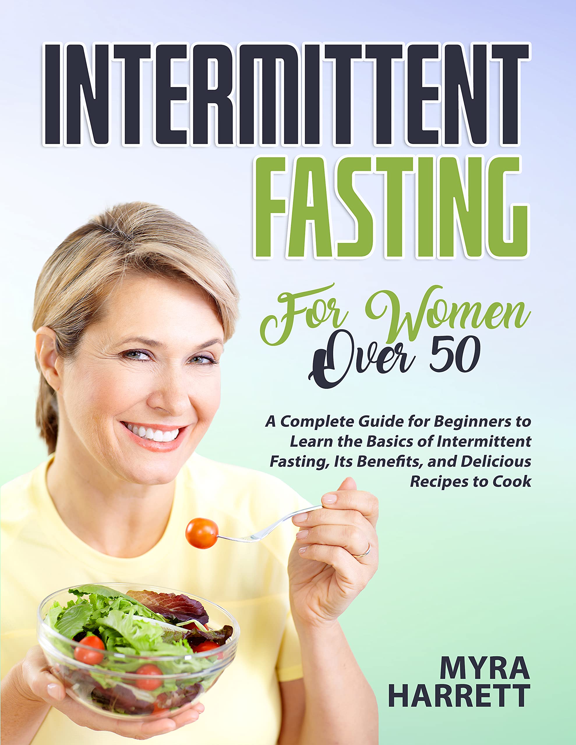 Intermittent Fasting for Women Over 50: A Complete Guide for Beginners to Learn the Basics of ...