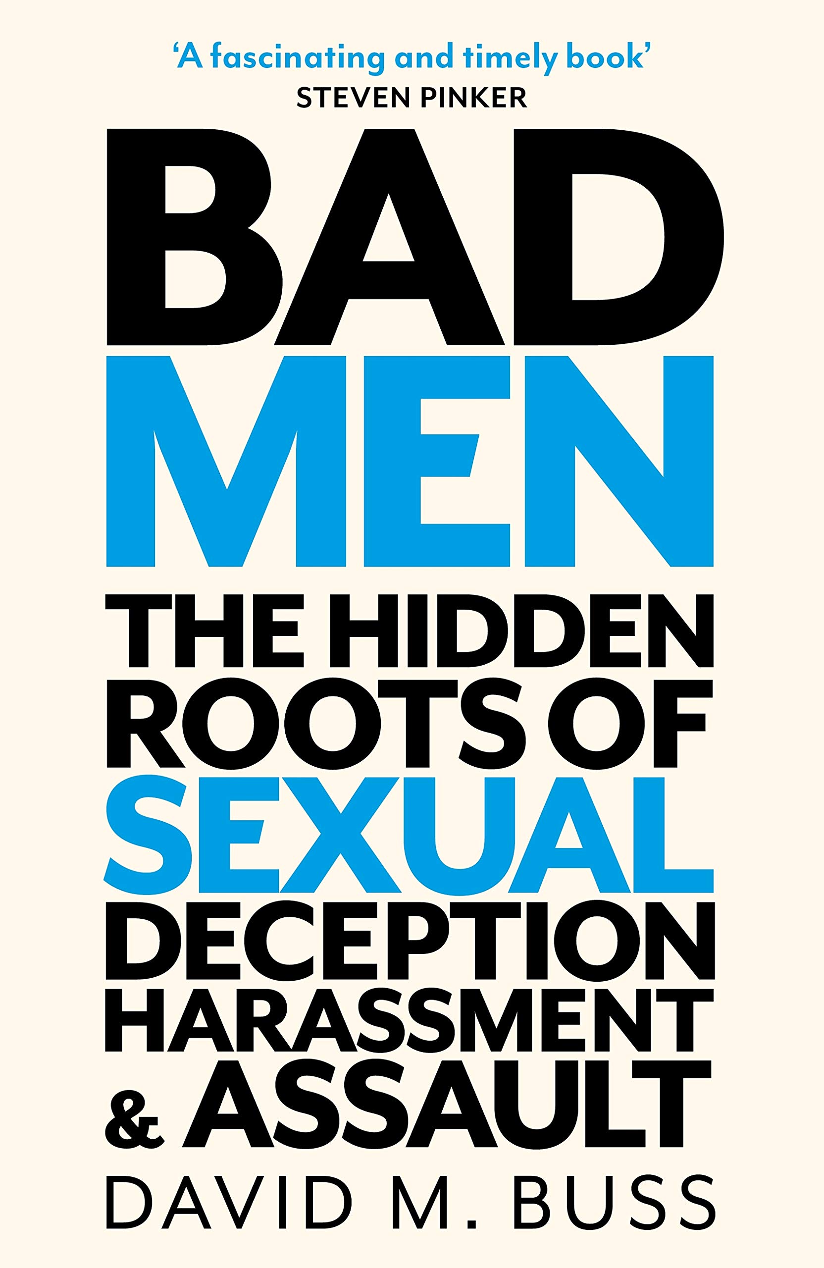Bad Men: The Hidden Roots of Sexual Deception, Harassment and Assault ...