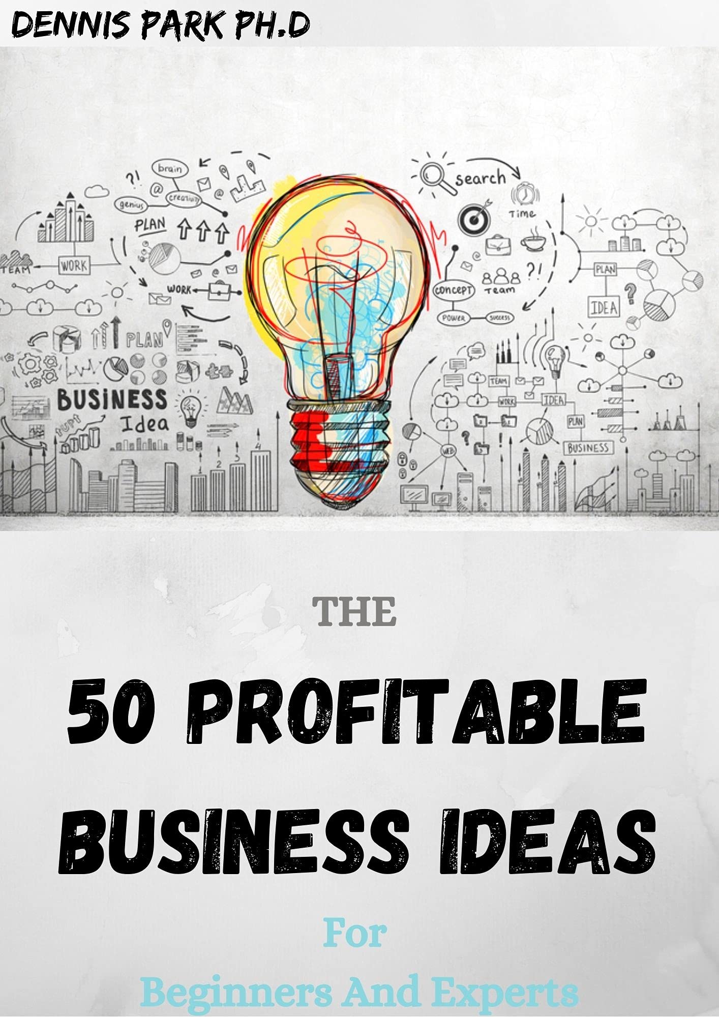 THE 50 PROFITABLE BUSINESS IDEAS For Beginners And Experts: Step By ...