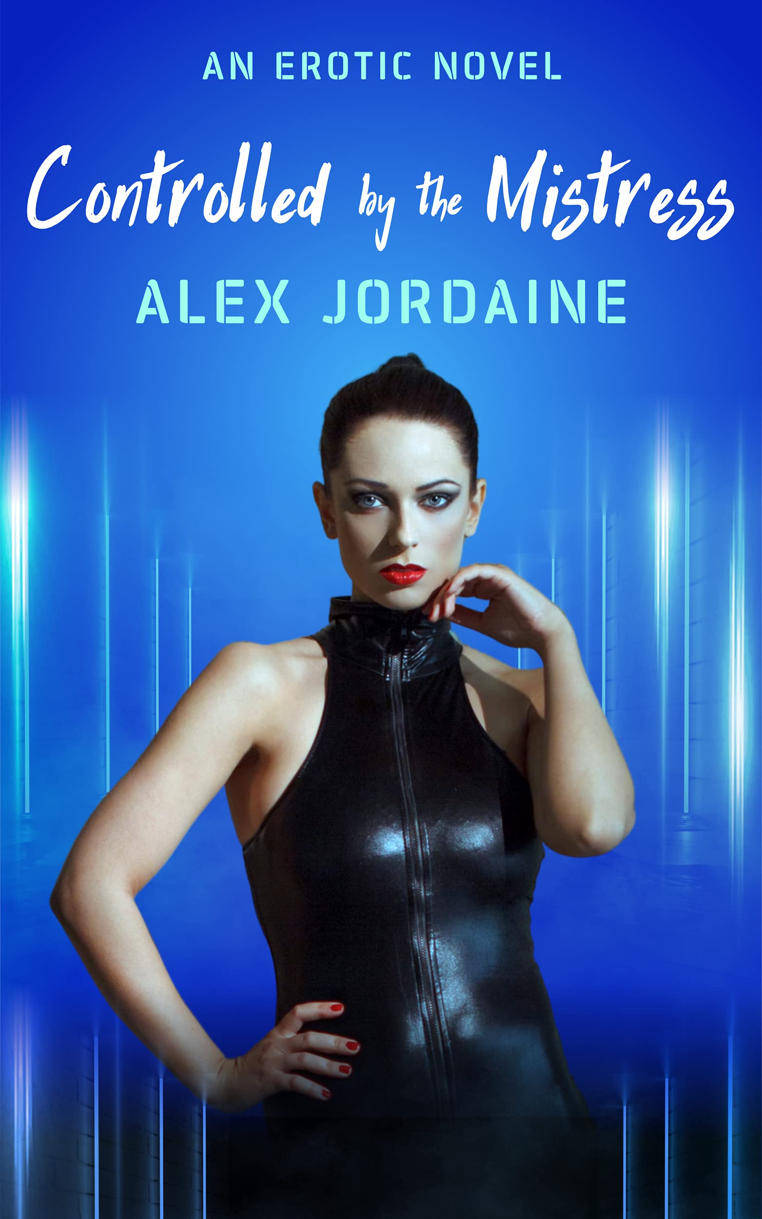 CONTROLLED BY THE MISTRESS: AN EROTIC NOVEL by Alex Jordaine | Goodreads