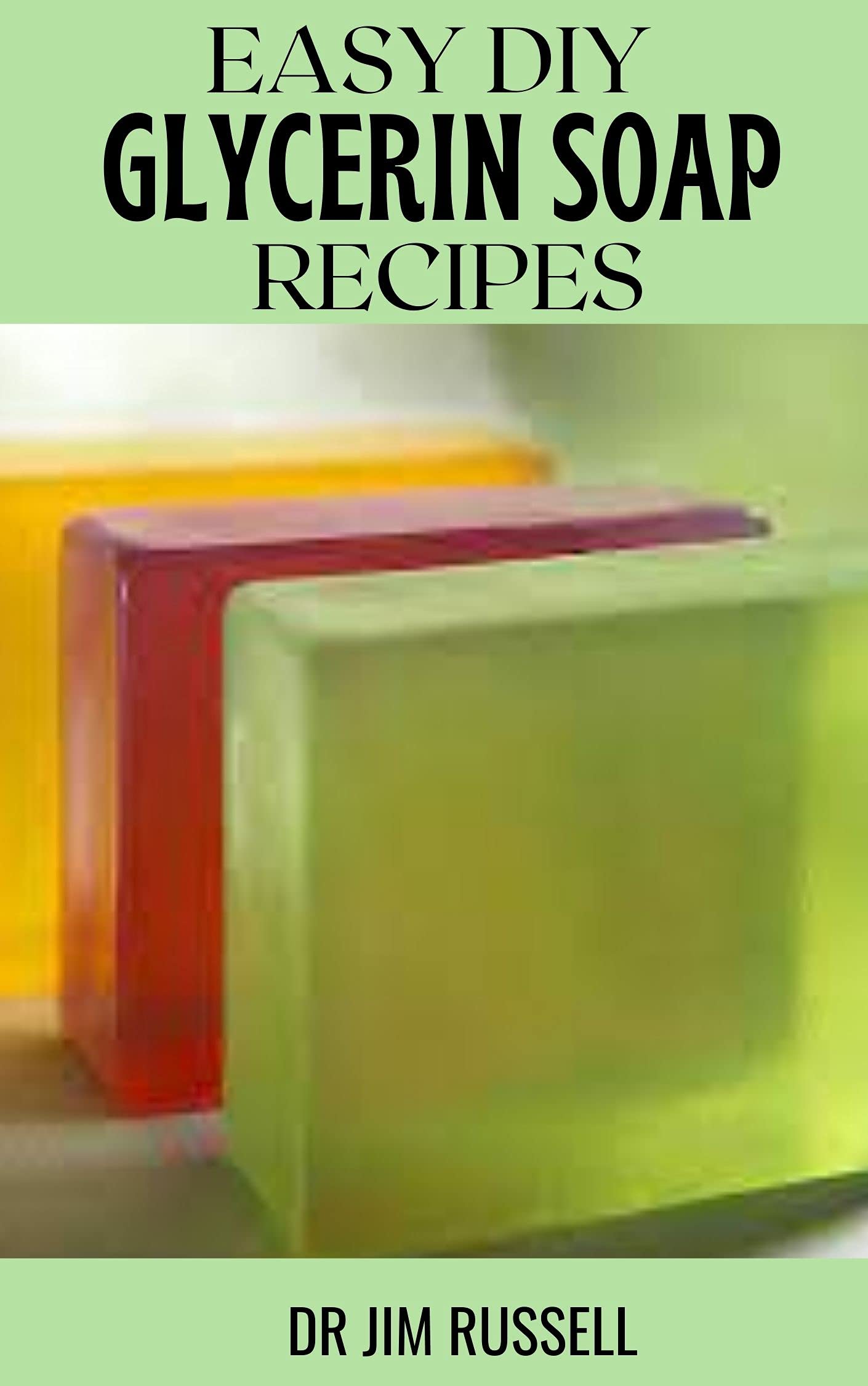 EASY DIY GLYCERIN SOAP RECIPES : The Essential Guide to Glycerin Soap ...
