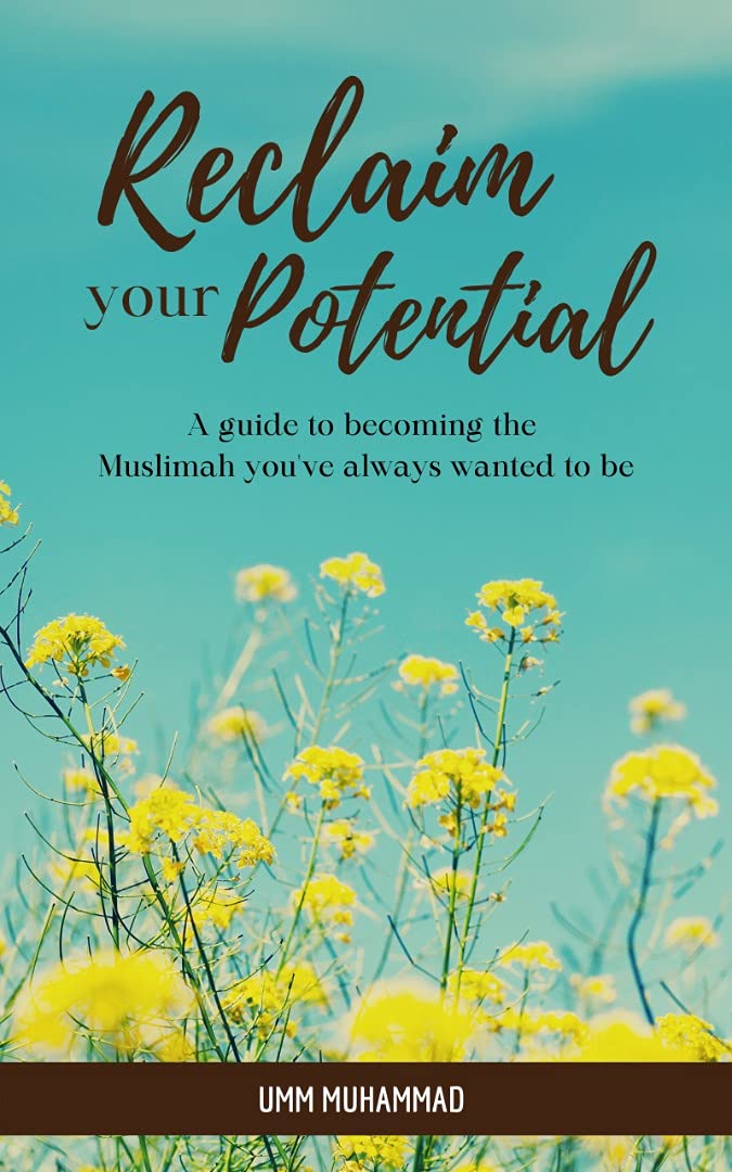 Reclaim your Potential : A guide to becoming the Muslimah you've always ...