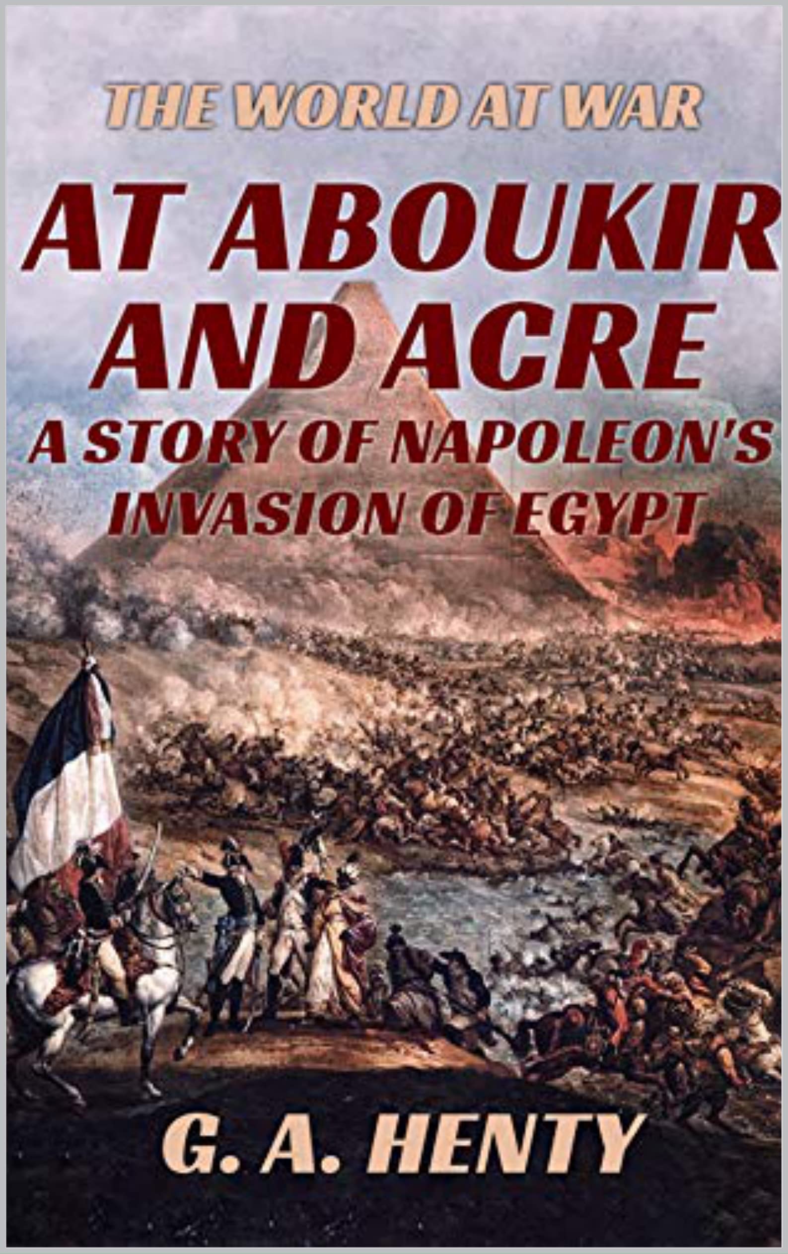 At Aboukir and Acre A Story of Napoleon's Invasion of Egypt by G.A ...