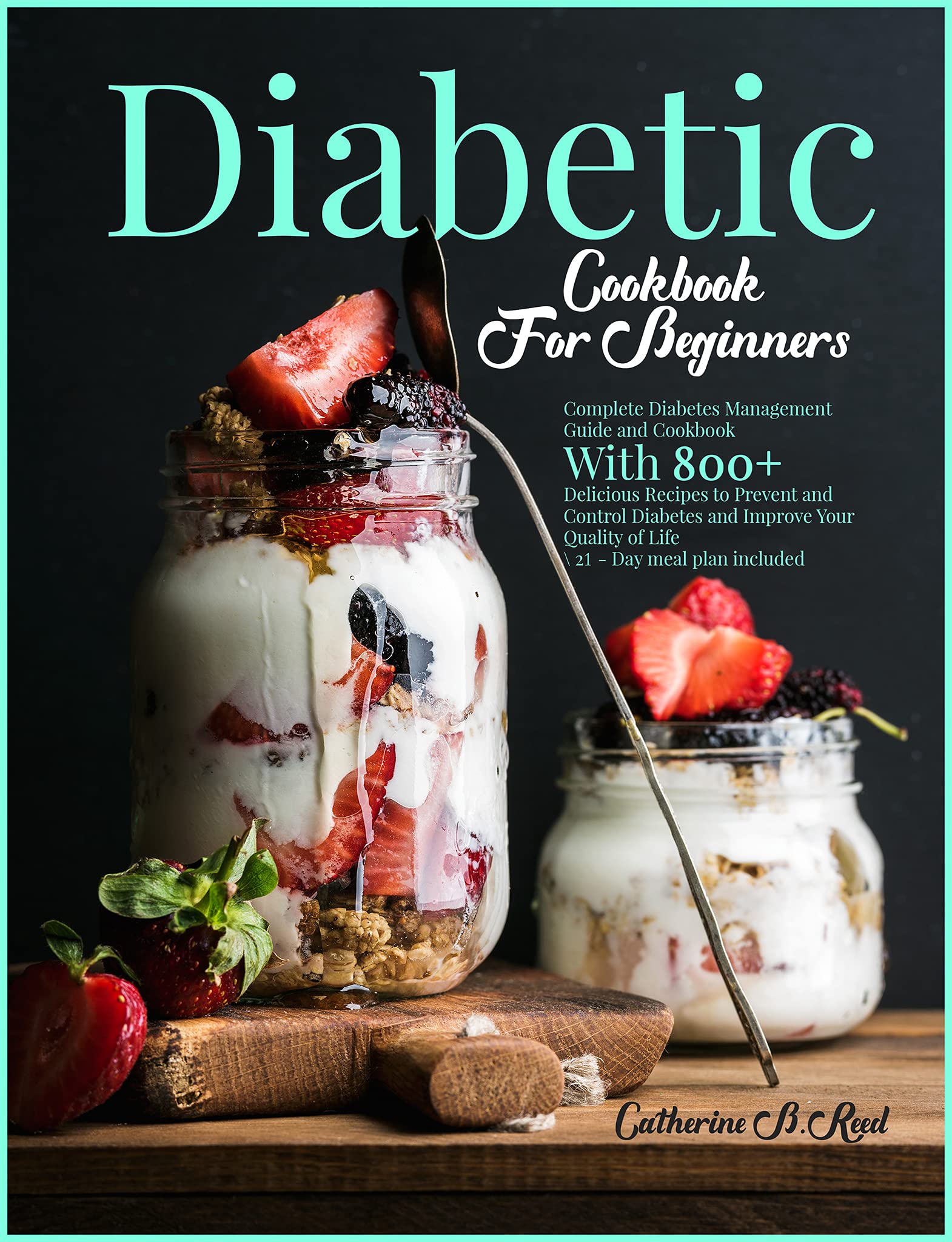 Diabetic Cookbook For Beginners: Complete Diabetes Management Guide and ...