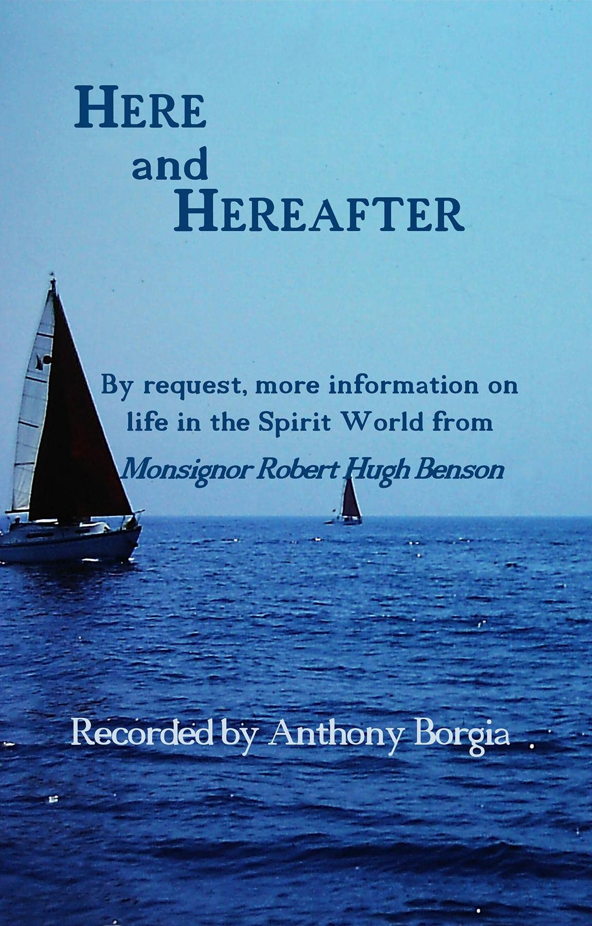 Here and Hereafter: By request, more information on life in the Spirit World from Monsignor ...
