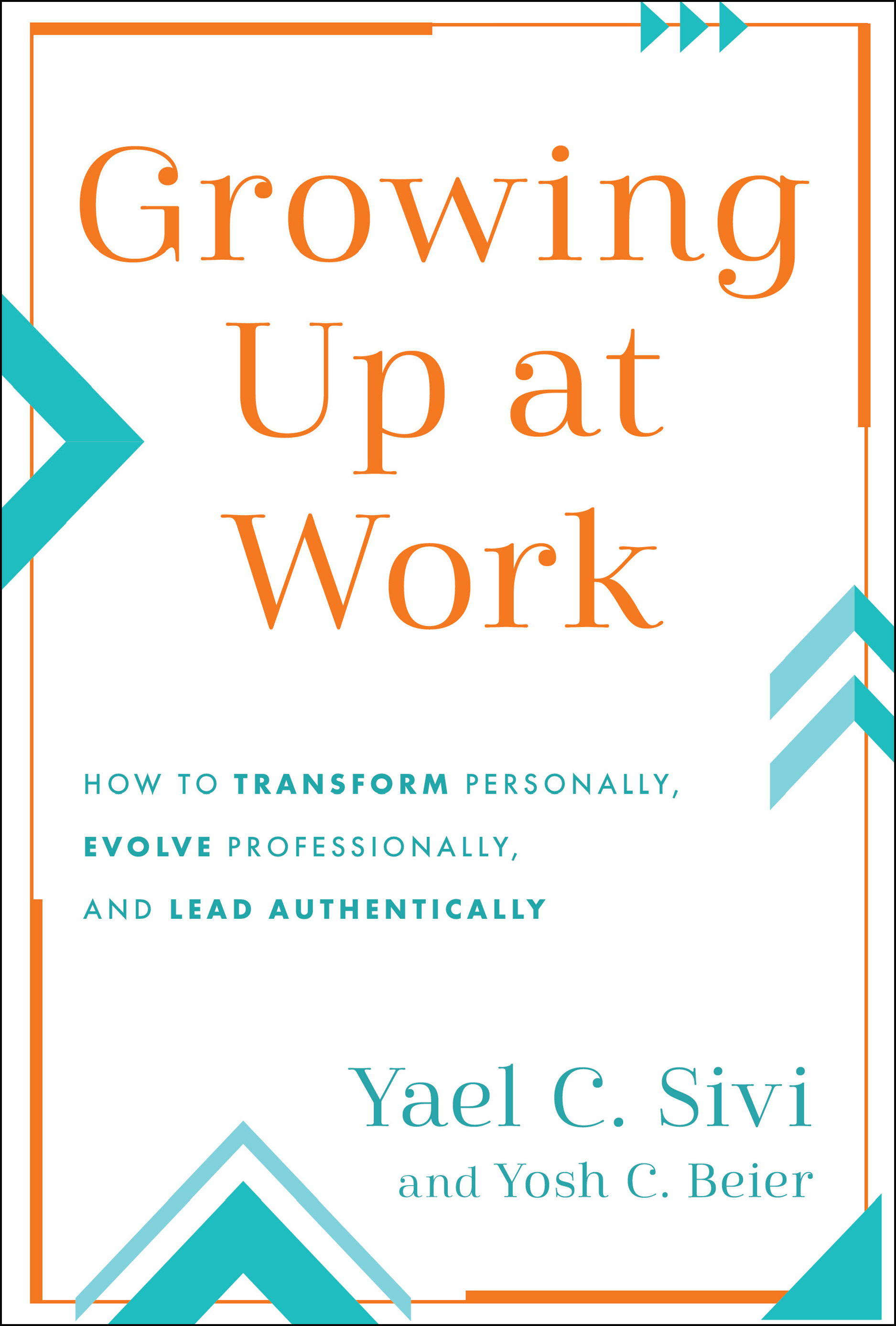 Growing Up at Work: How to Transform Personally, Evolve Professionally ...