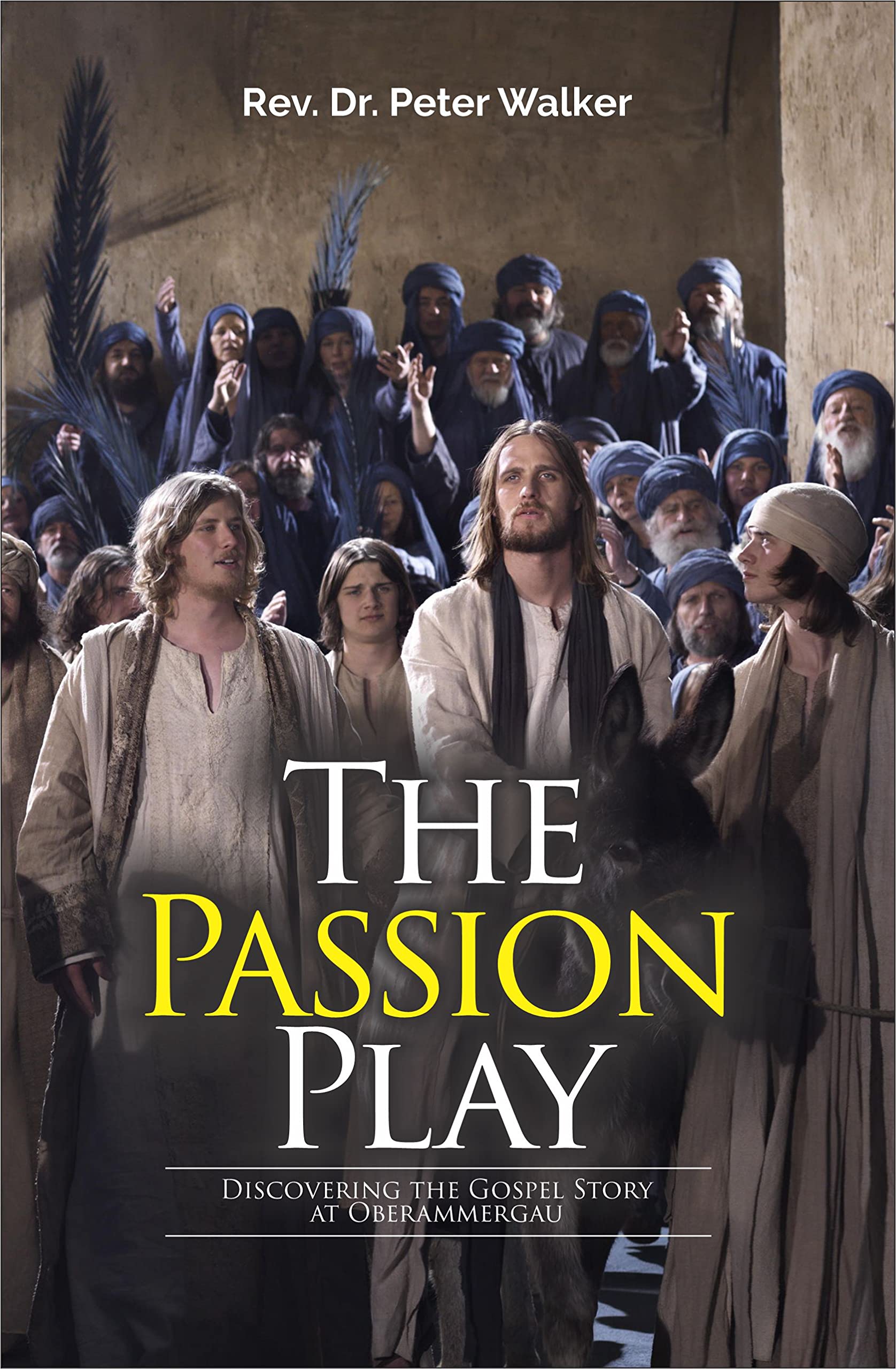 The Passion Play: Discovering the Gospel Story at Oberammergau by Peter ...