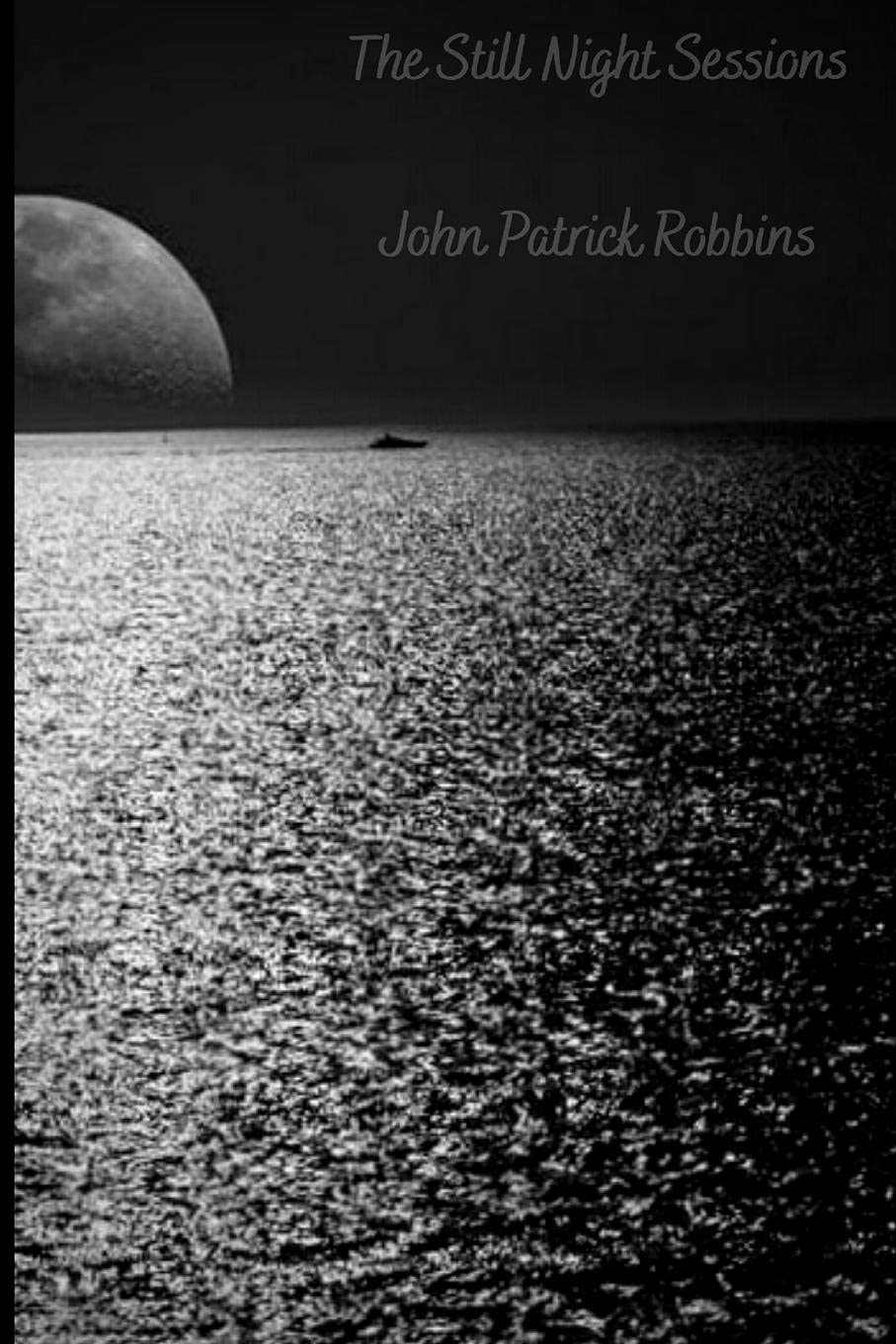 The Still Night Sessions by John Patrick Robbins | Goodreads