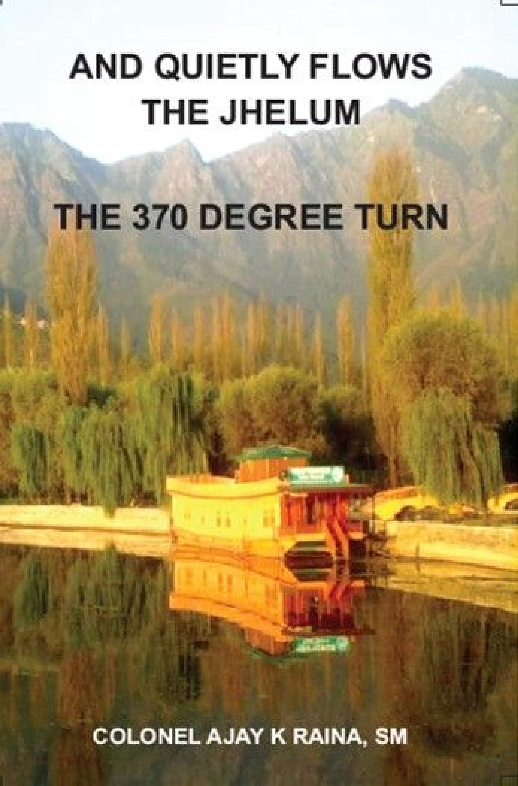 And Quietly Flows The Jhelum: The 370 Degree Turn by Colonel Ajay Raina ...