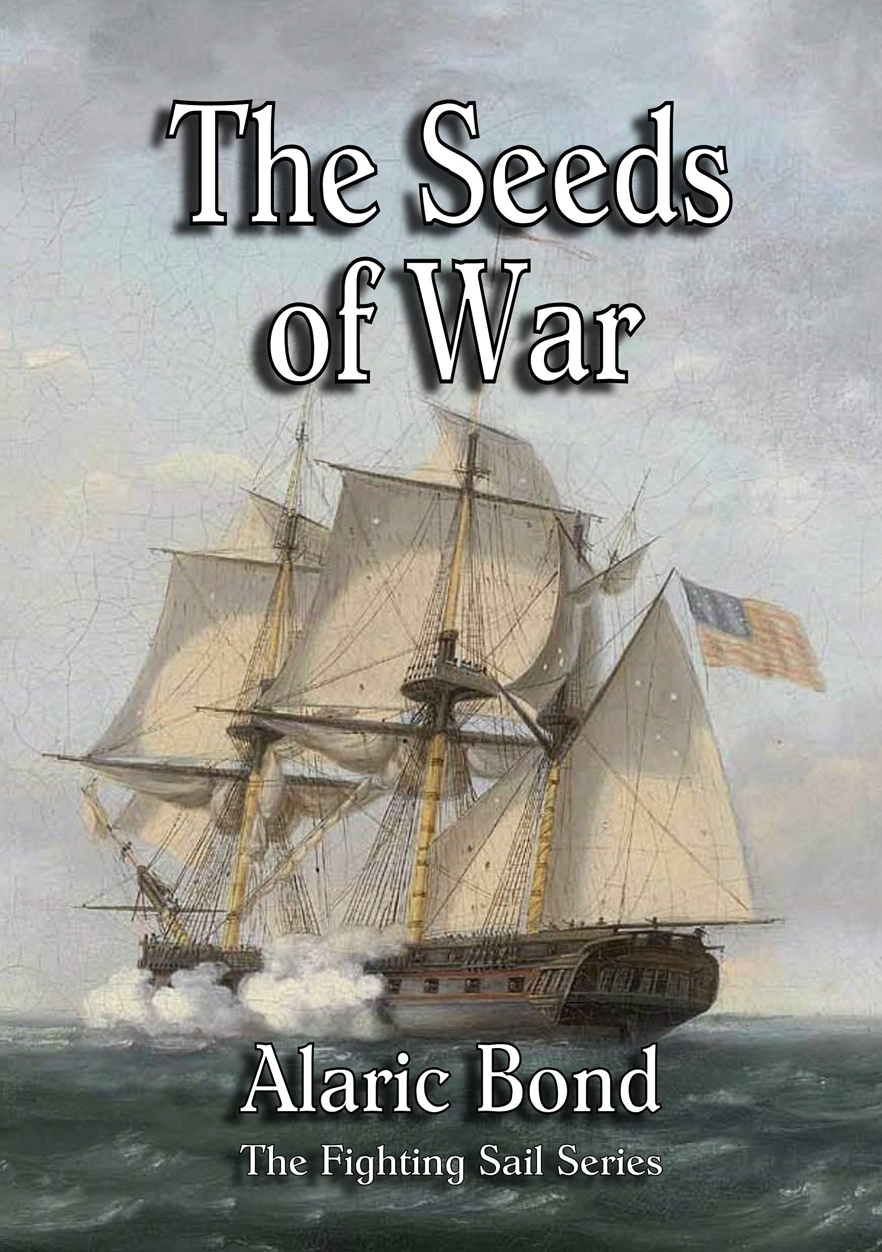 The Seeds of War (The Fighting Sail Book 14) by Alaric Bond | Goodreads