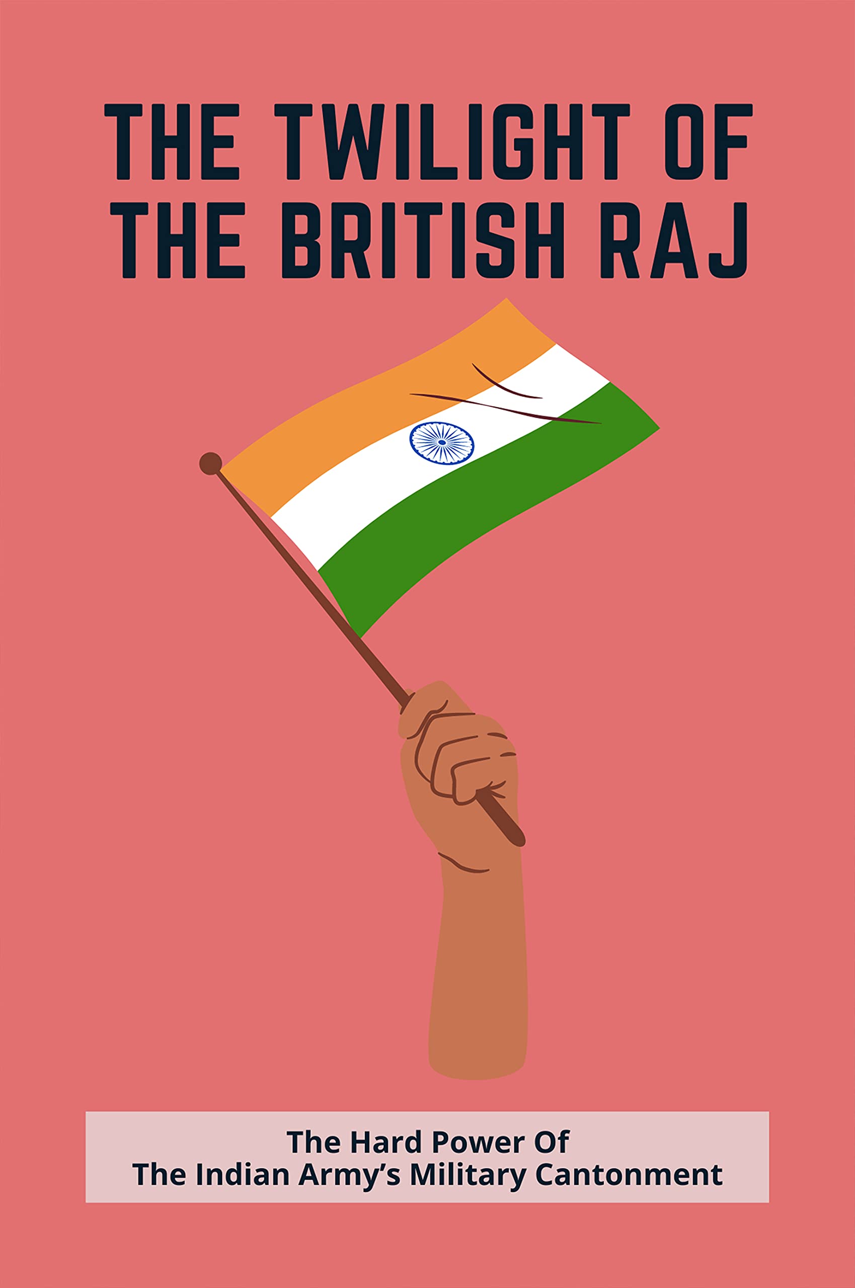 The Twilight Of The British Raj: The Hard Power Of The Indian Army’s ...