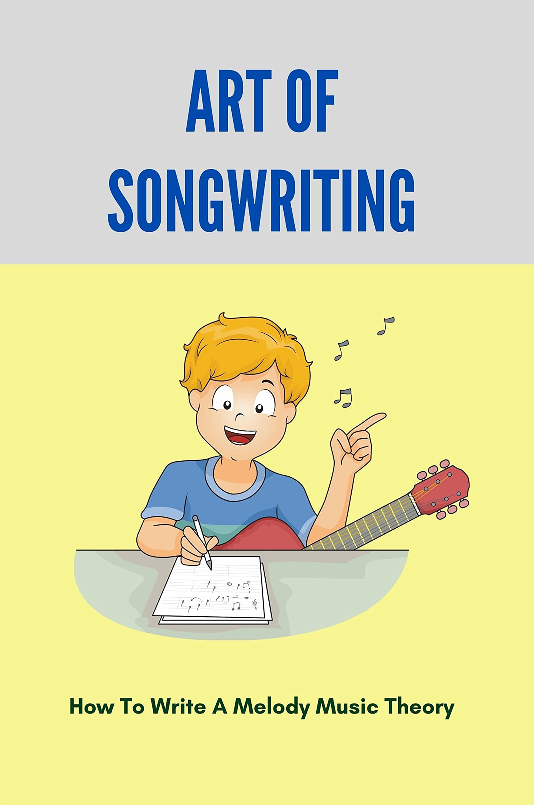 Art Of Songwriting: How To Write A Melody Music Theory: How To Write ...