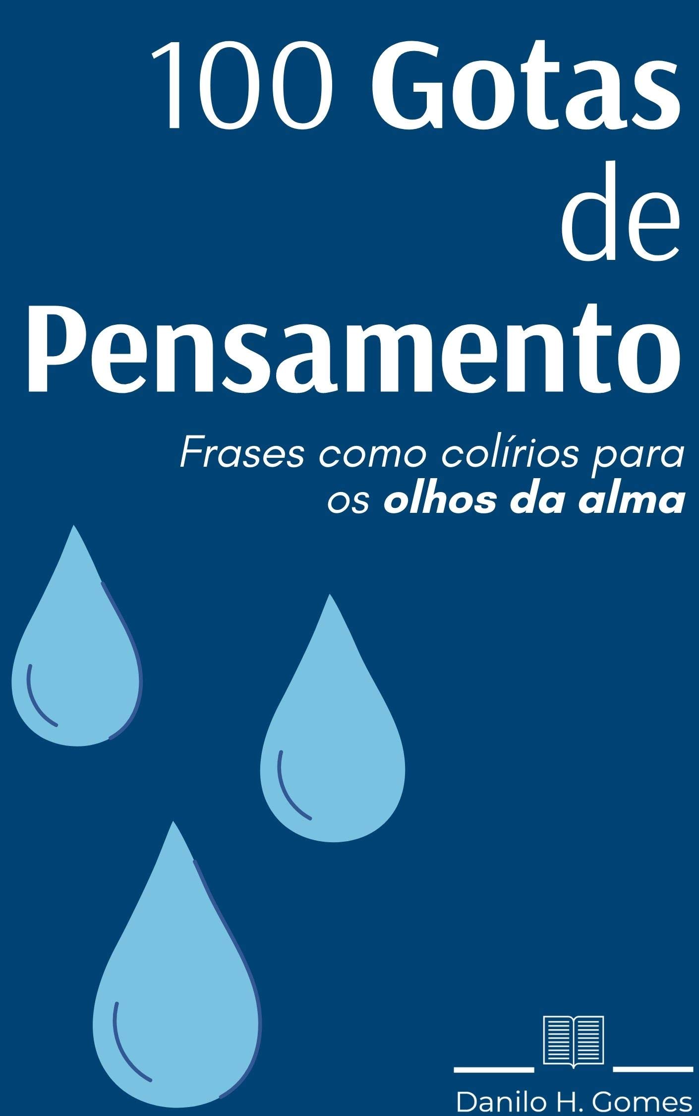 100 Gotas de Pensamento: Volume 1 by Danilo H. Gomes | Goodreads