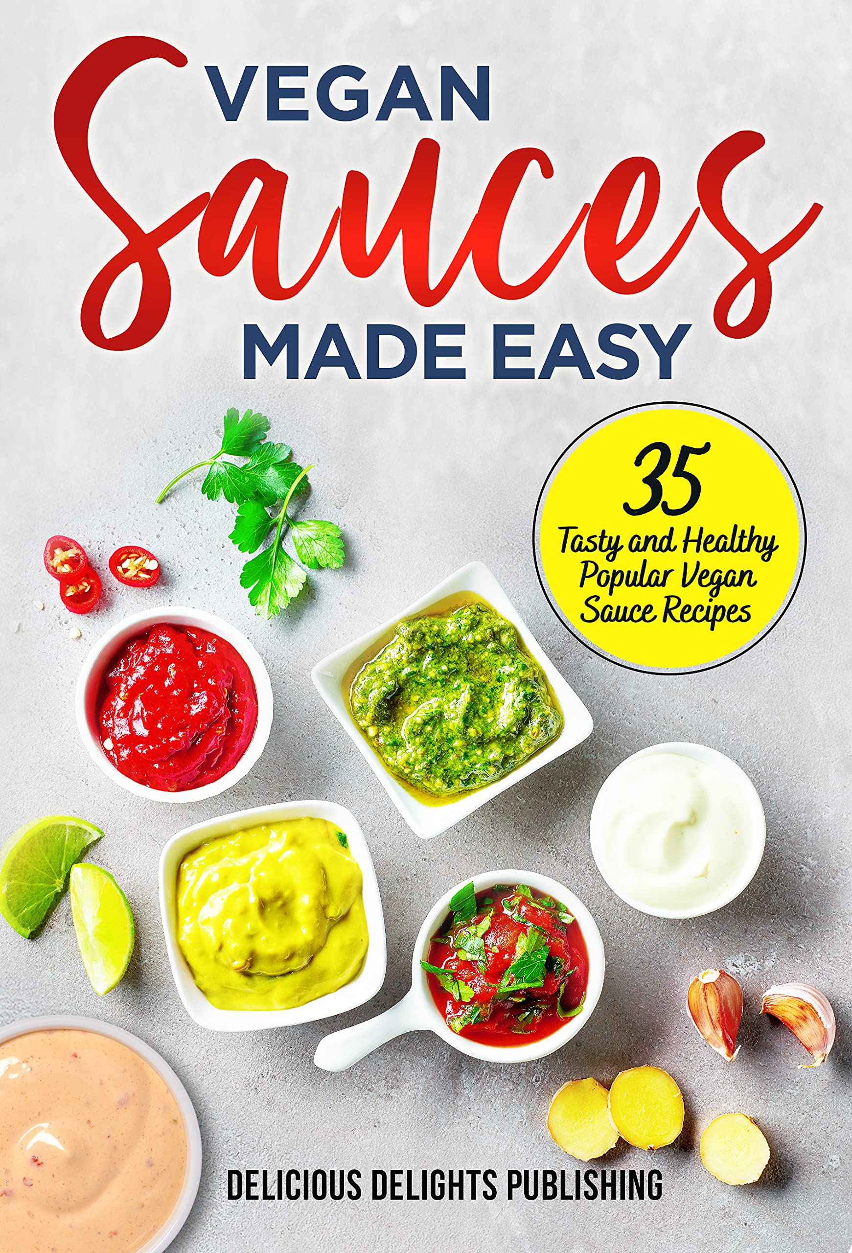 Vegan Sauces Made Easy: 35 Tasty and Healthy Popular Vegan Sauce ...