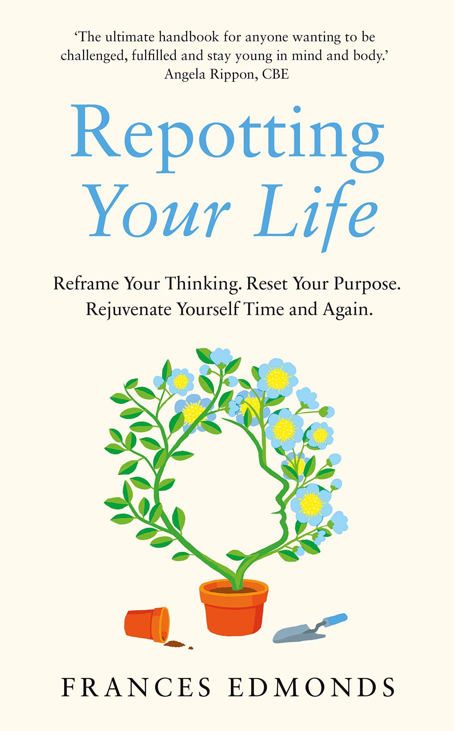 Repotting Your Life: How to reframe your thinking, reset your purpose ...