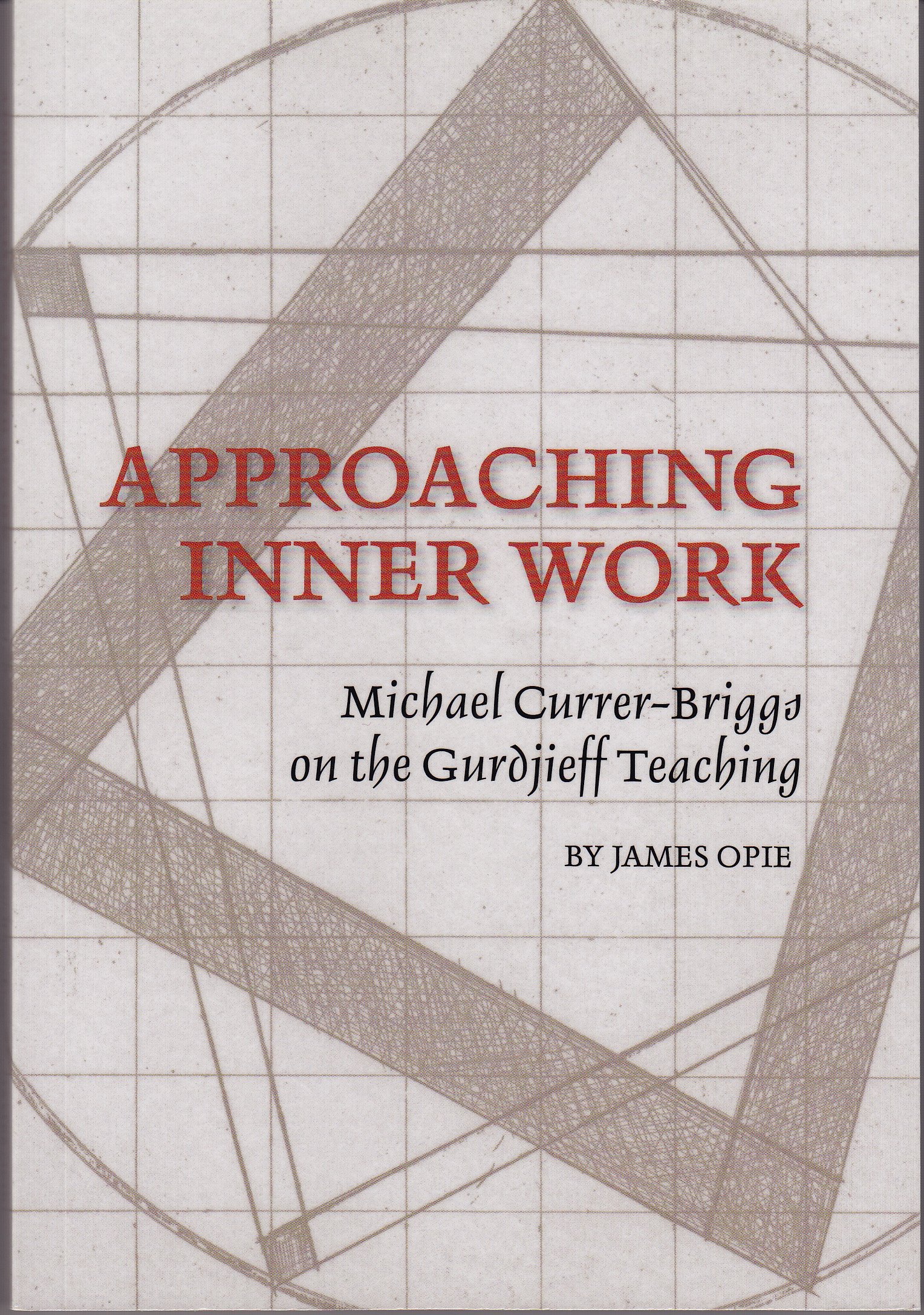 Approaching Inner Work: Michael Currer-Briggs on the Gurdjieff Teaching ...