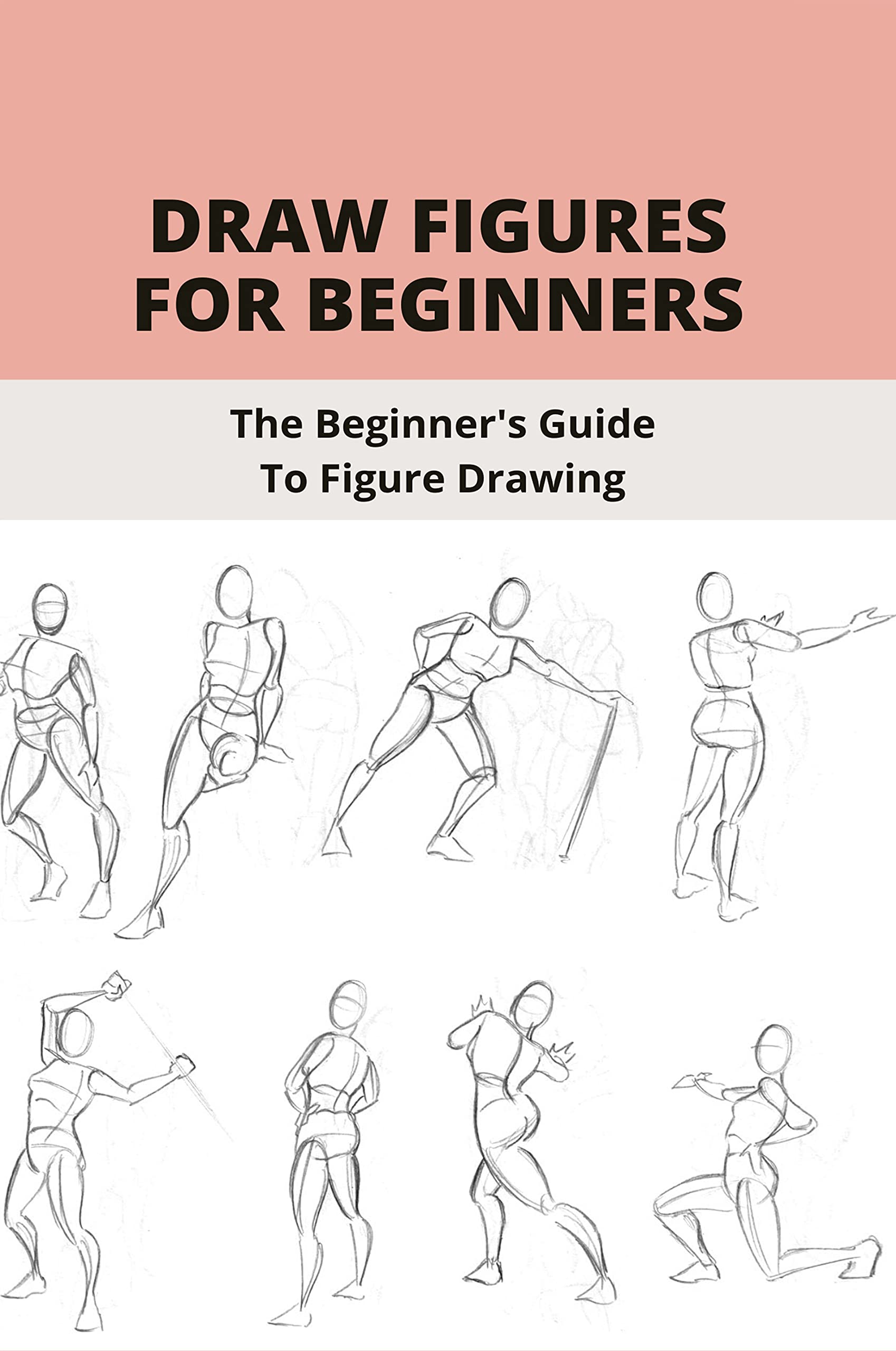 Draw Figures For Beginners: The Beginner's Guide To Figure Drawing ...