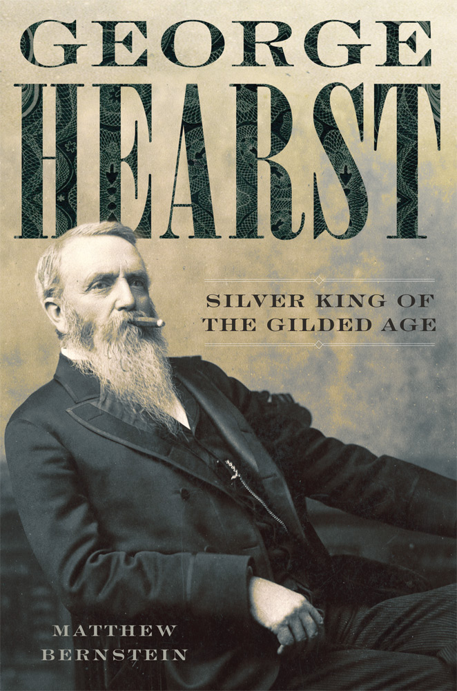 George Hearst: Silver King of the Gilded Age by Matthew Bernstein ...