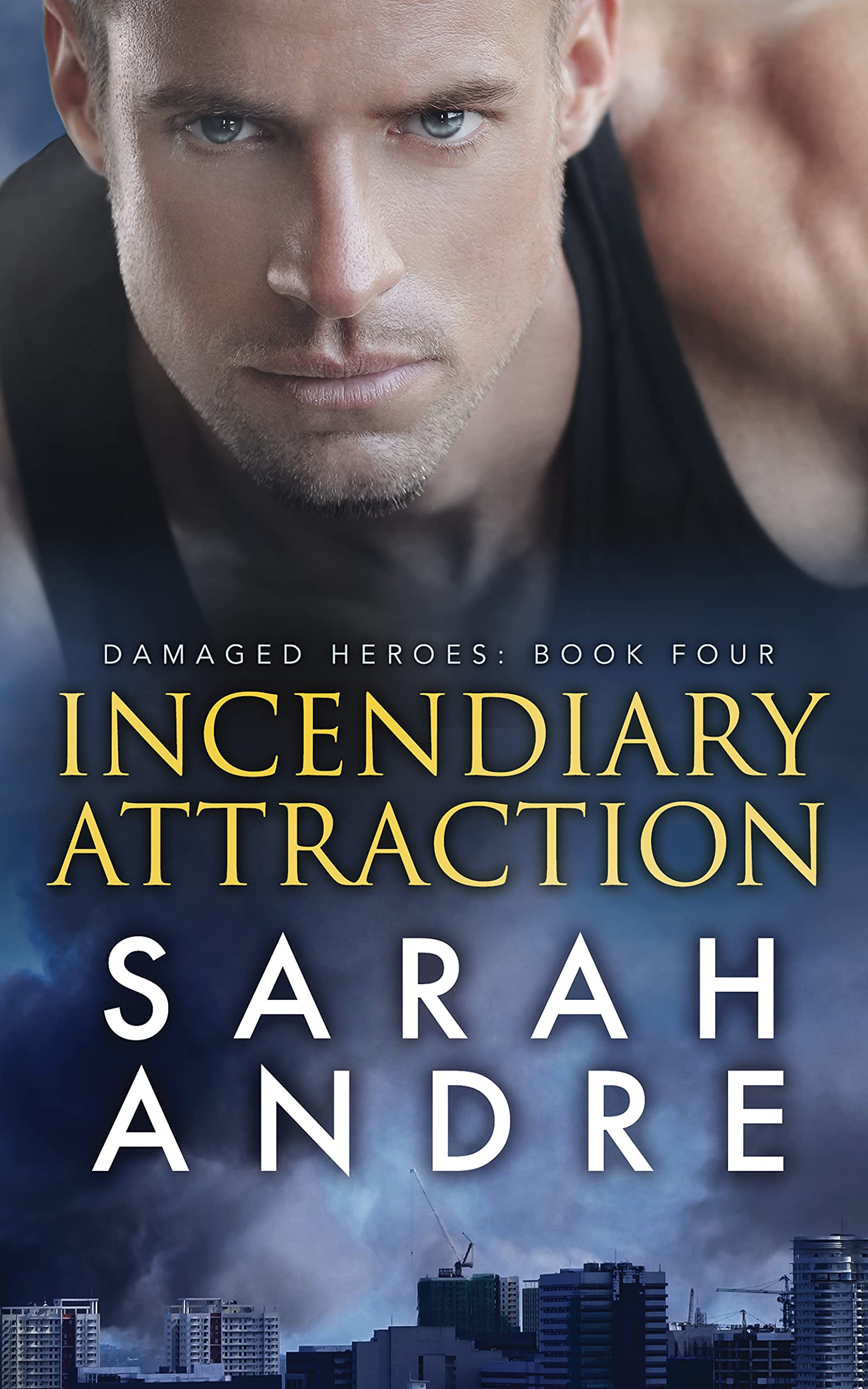 Incendiary Attraction (Damaged Heroes Book 4) by Sarah Andre | Goodreads