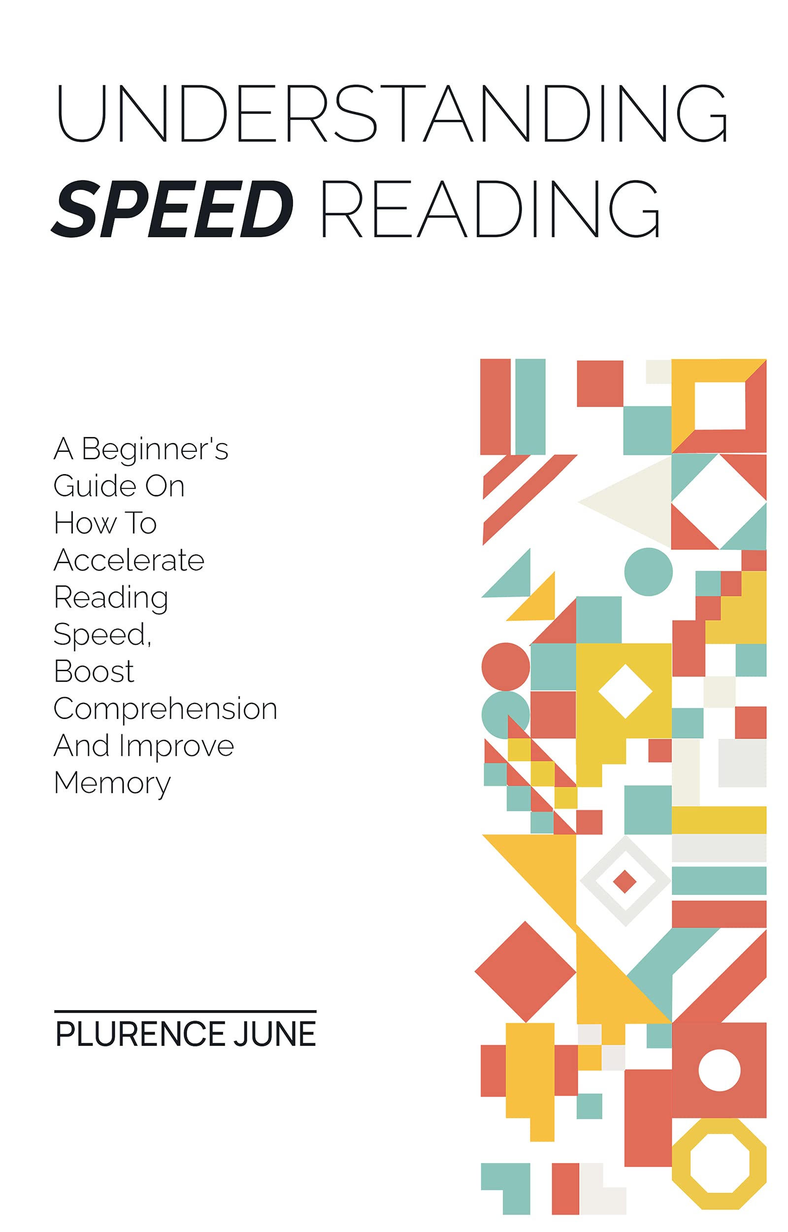 Understanding Speed Reading: A Beginner's Guide on How to Accelerate Reading Speed, Boost ...