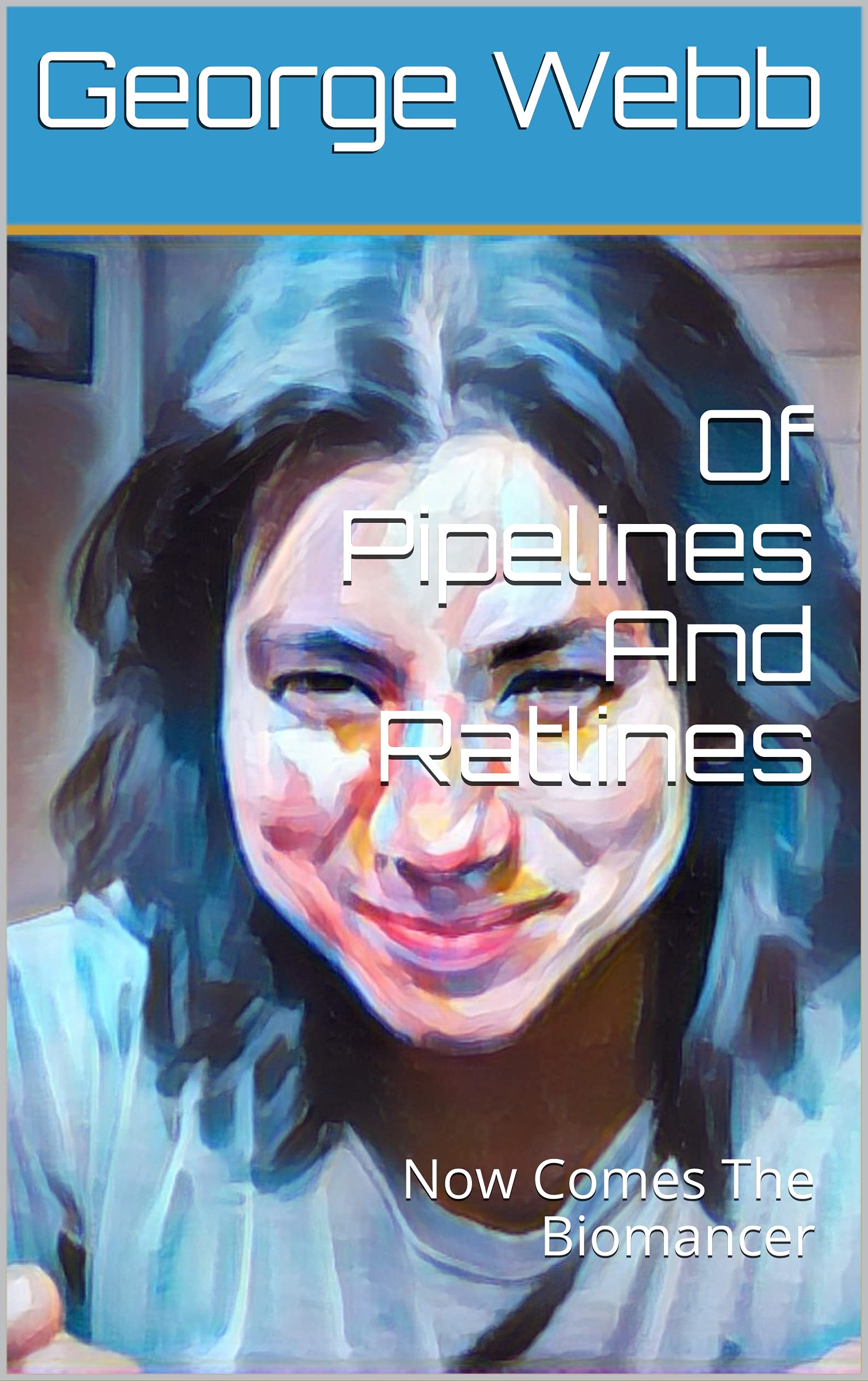 Of Pipelines And Ratlines: Now Comes The biomancer by George Webb ...