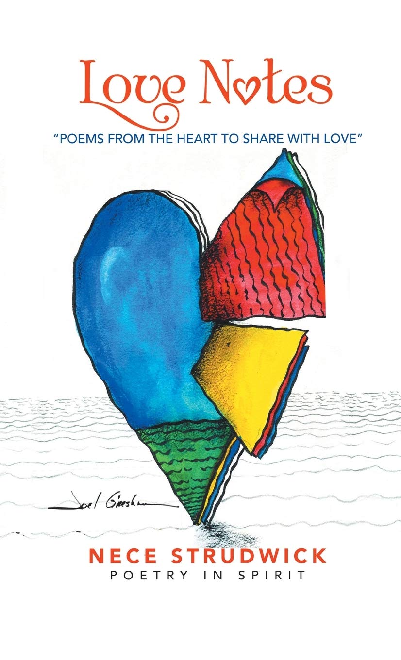 Love Notes: "Poems from the Heart to Share with Love" by Nece Strudwick ...