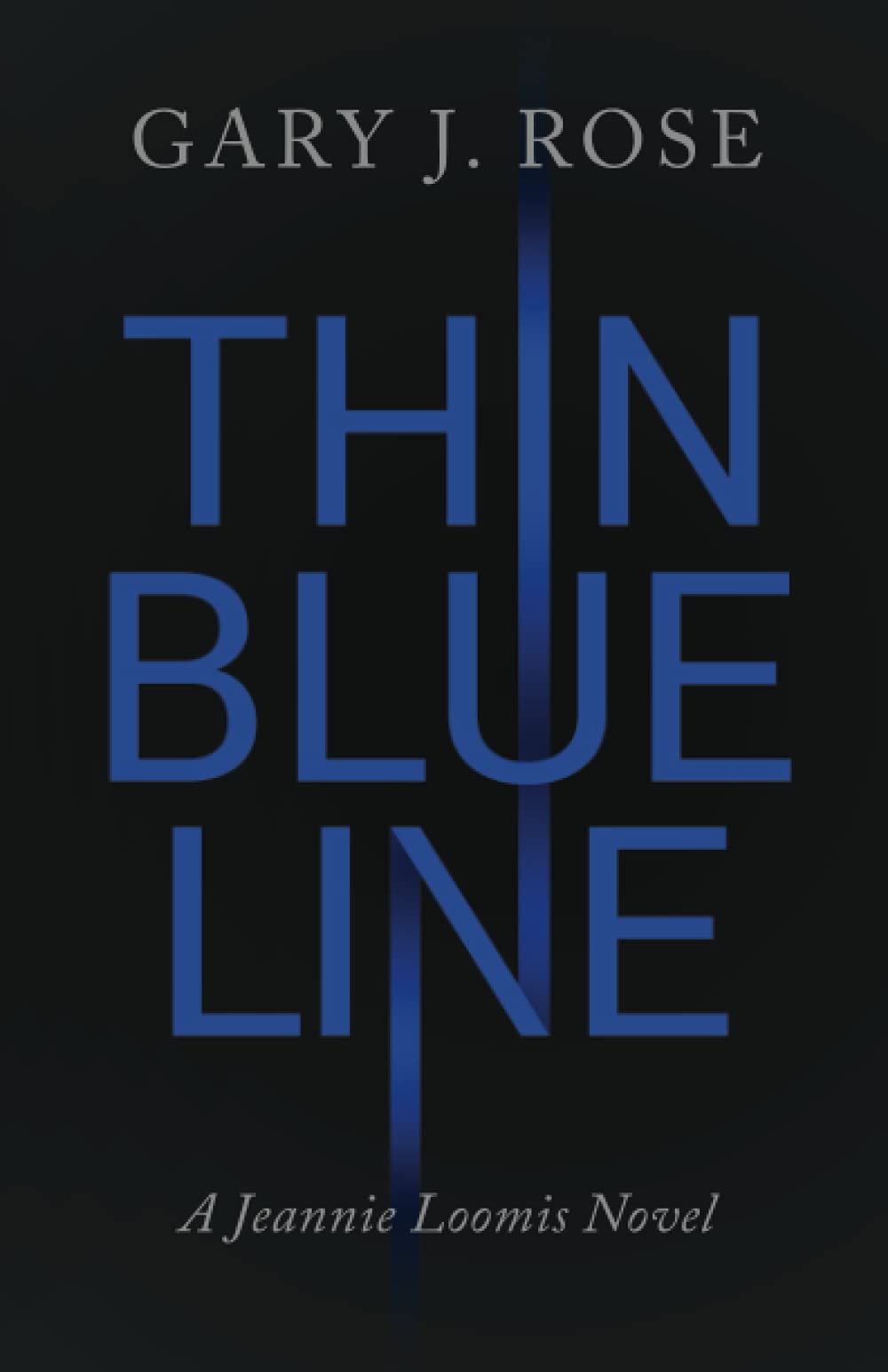Thin Blue Line: A Jeannie Loomis Novel by Gary J. Rose | Goodreads