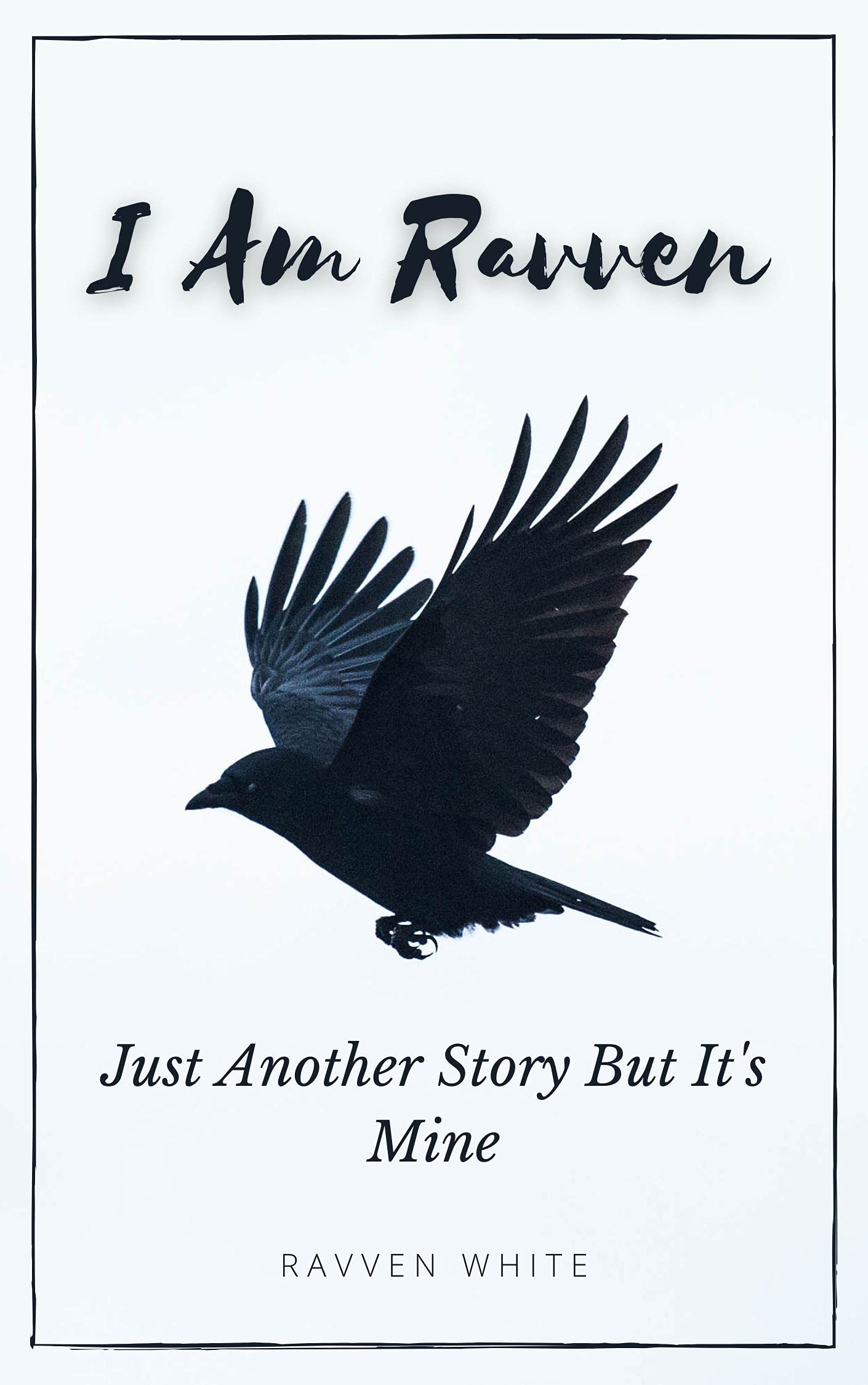 I Am Ravven: Just Another Story But It's Mine by Ravven White | Goodreads