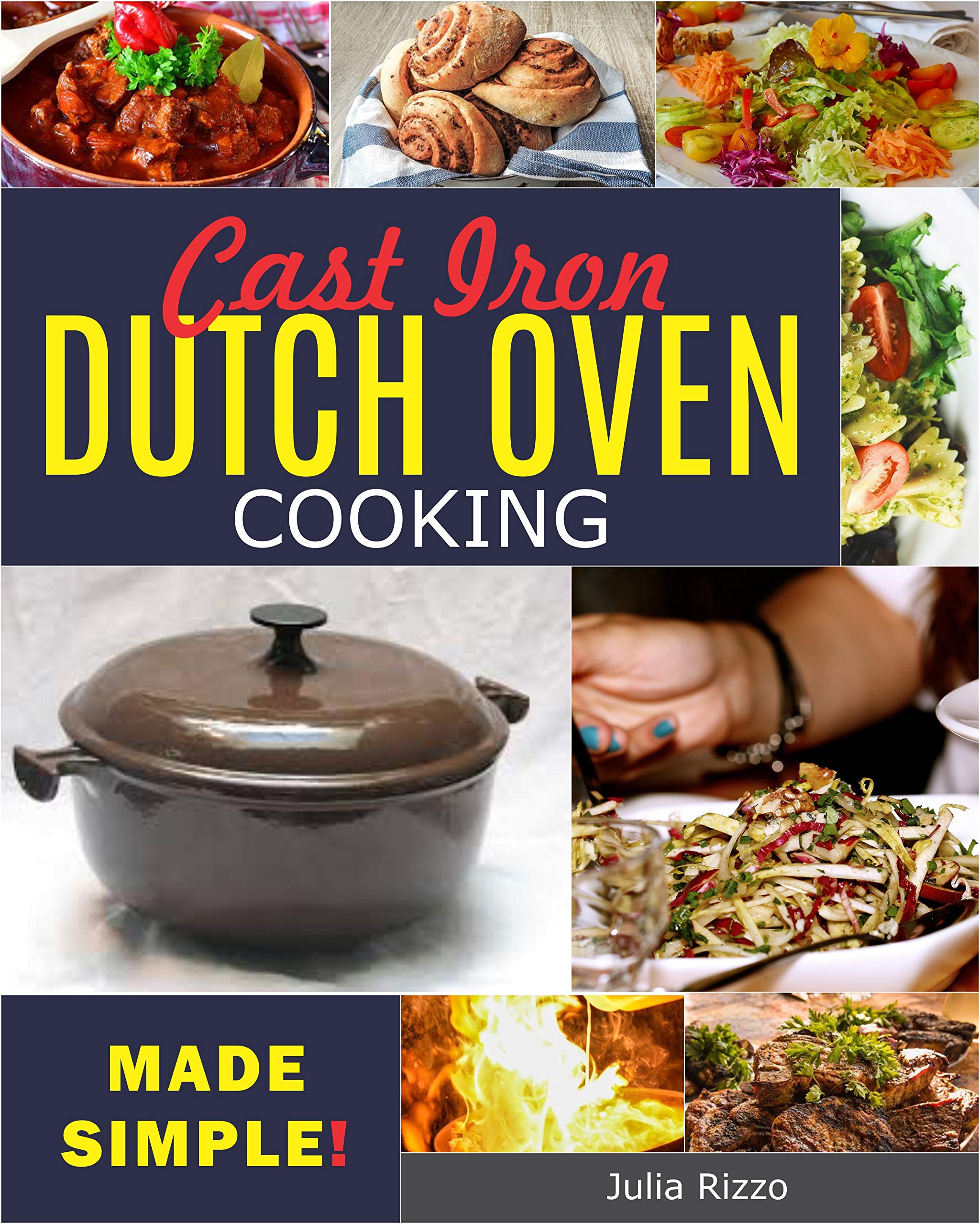 Cast Iron Dutch Oven Cooking Made Simple: The Easy Dutch Oven Cookbook ...
