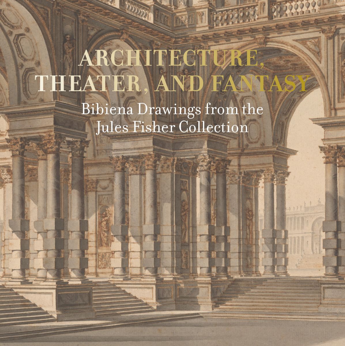 Architecture, Theater, and Fantasy: Bibiena Drawings from the Jules ...