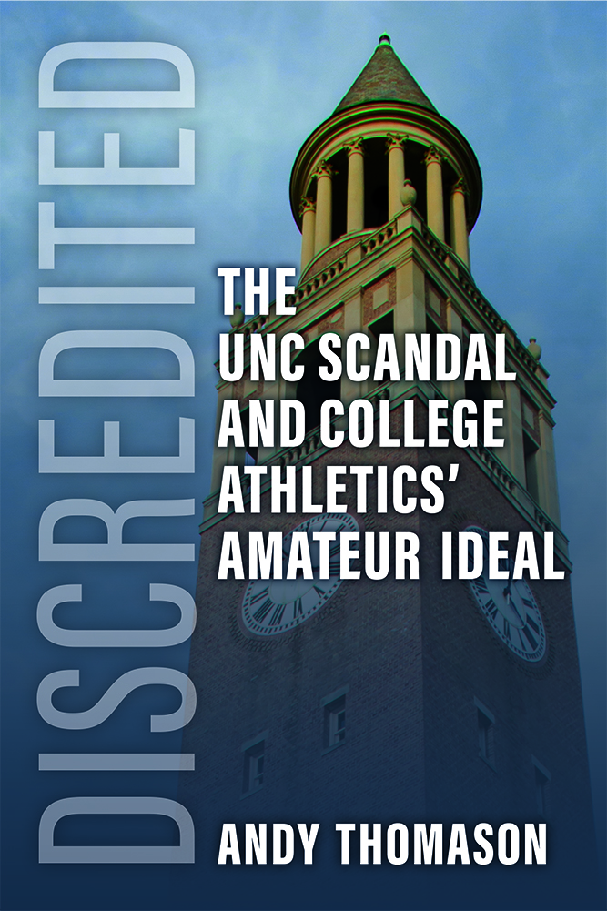 Discredited: The UNC Scandal and College Athletics’ Amateur Ideal by ...