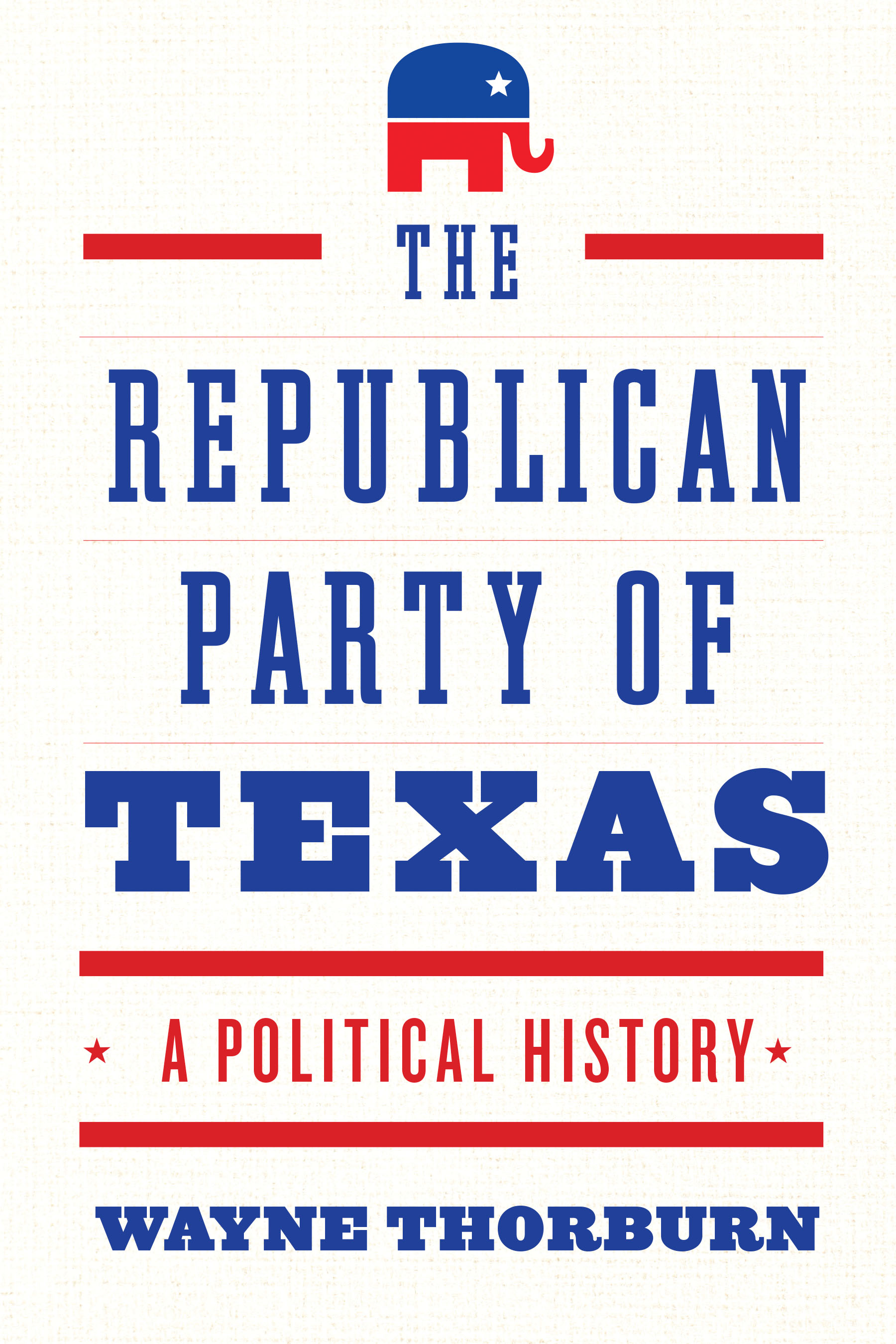 The Republican Party of Texas: A Political History by Wayne Thorburn ...