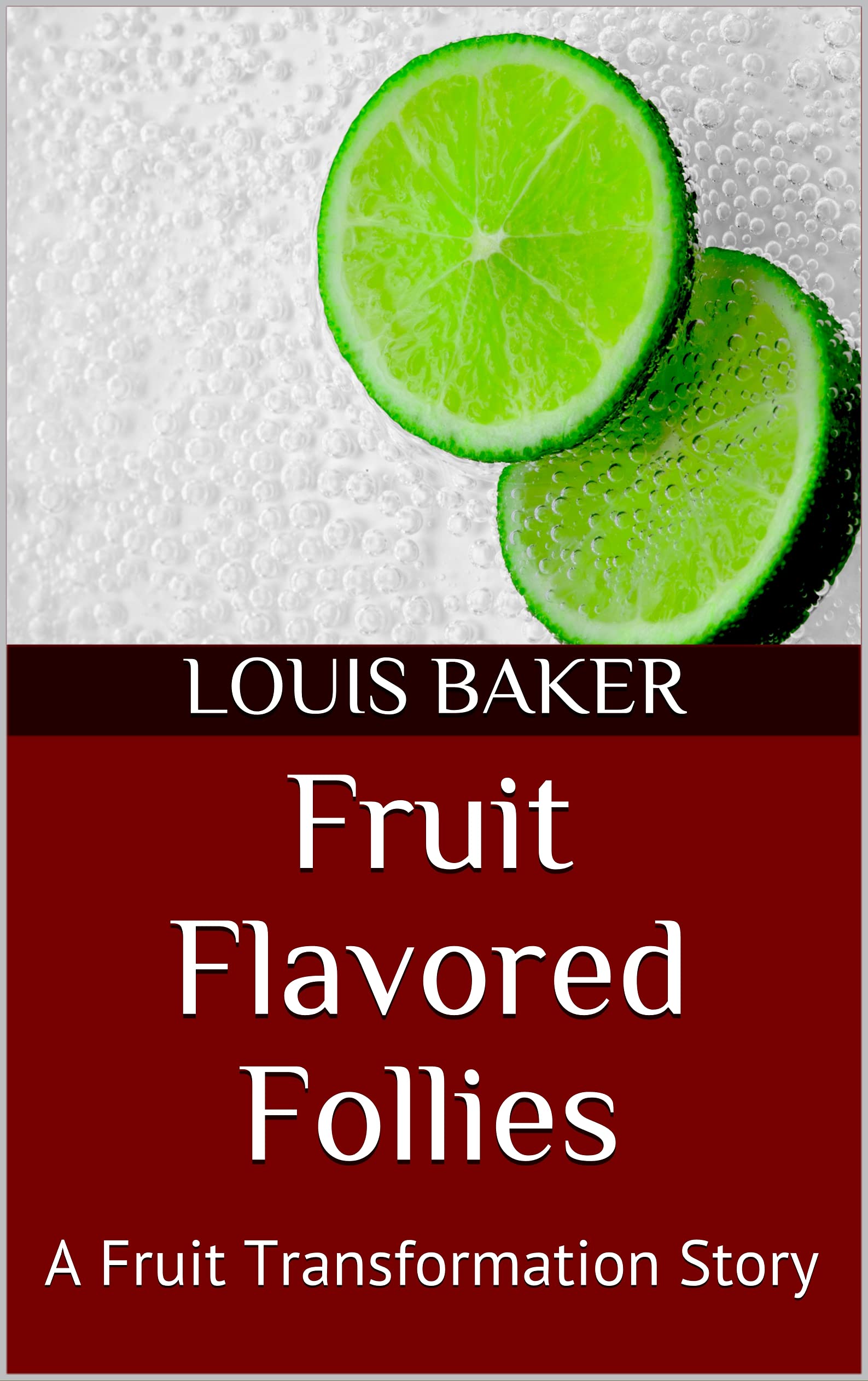 Fruit Flavored Follies: A Fruit Transformation Story by Louis Baker ...