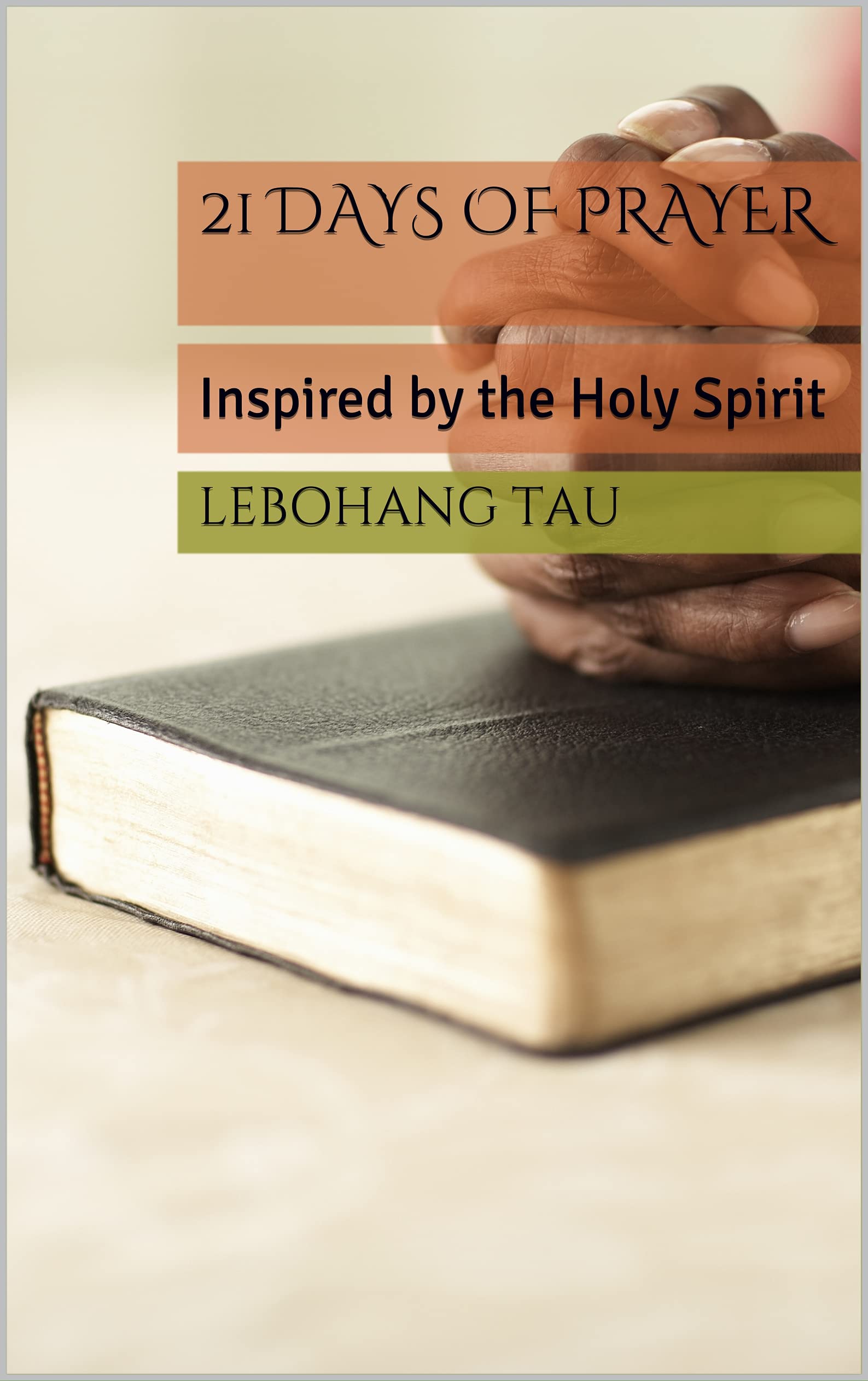 21 DAYS OF PRAYER: Inspired by the Holy Spirit by Lebohang Tau | Goodreads