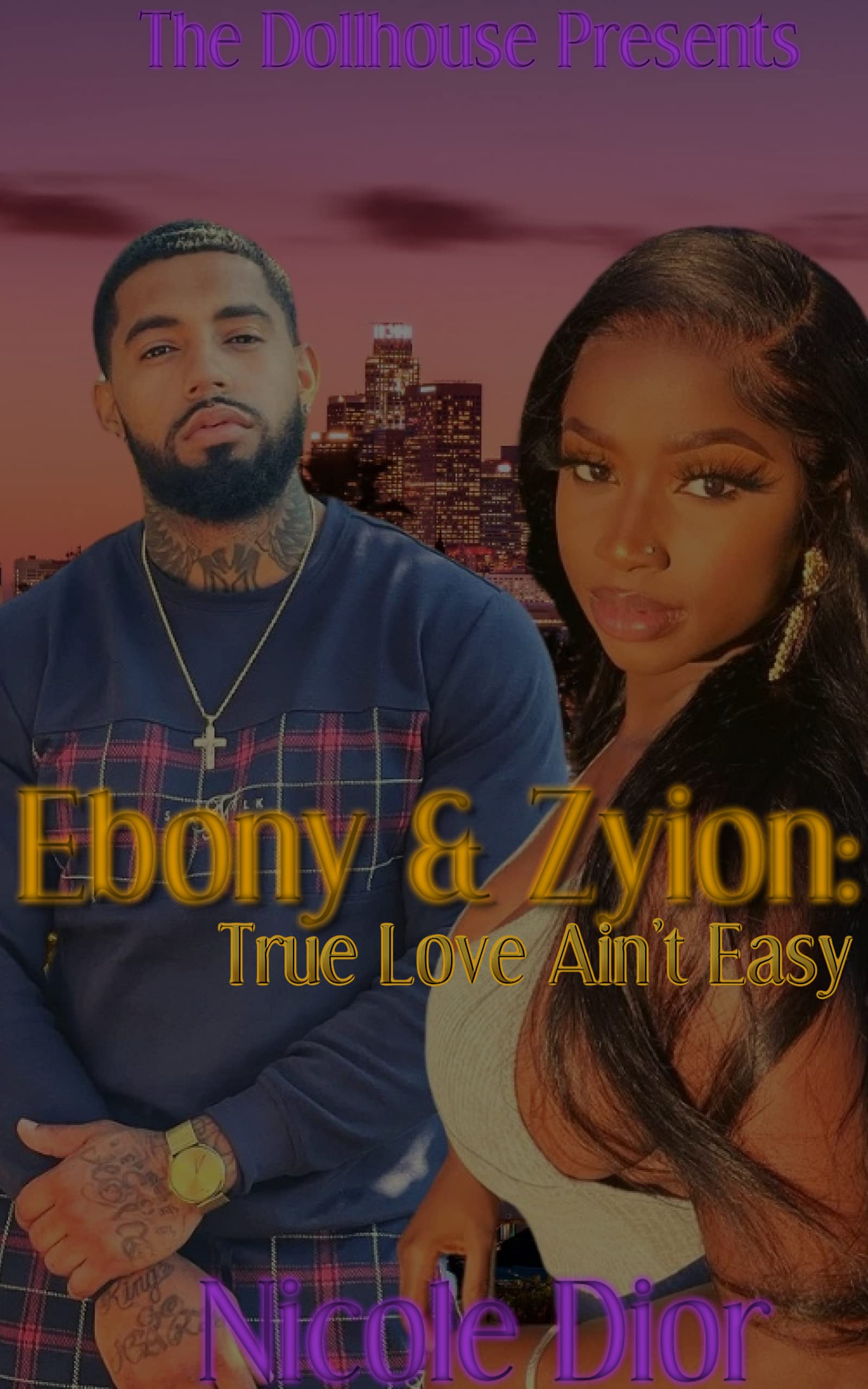 Ebony and Zyion: True Love Ain't Easy by Nicole Dior | Goodreads