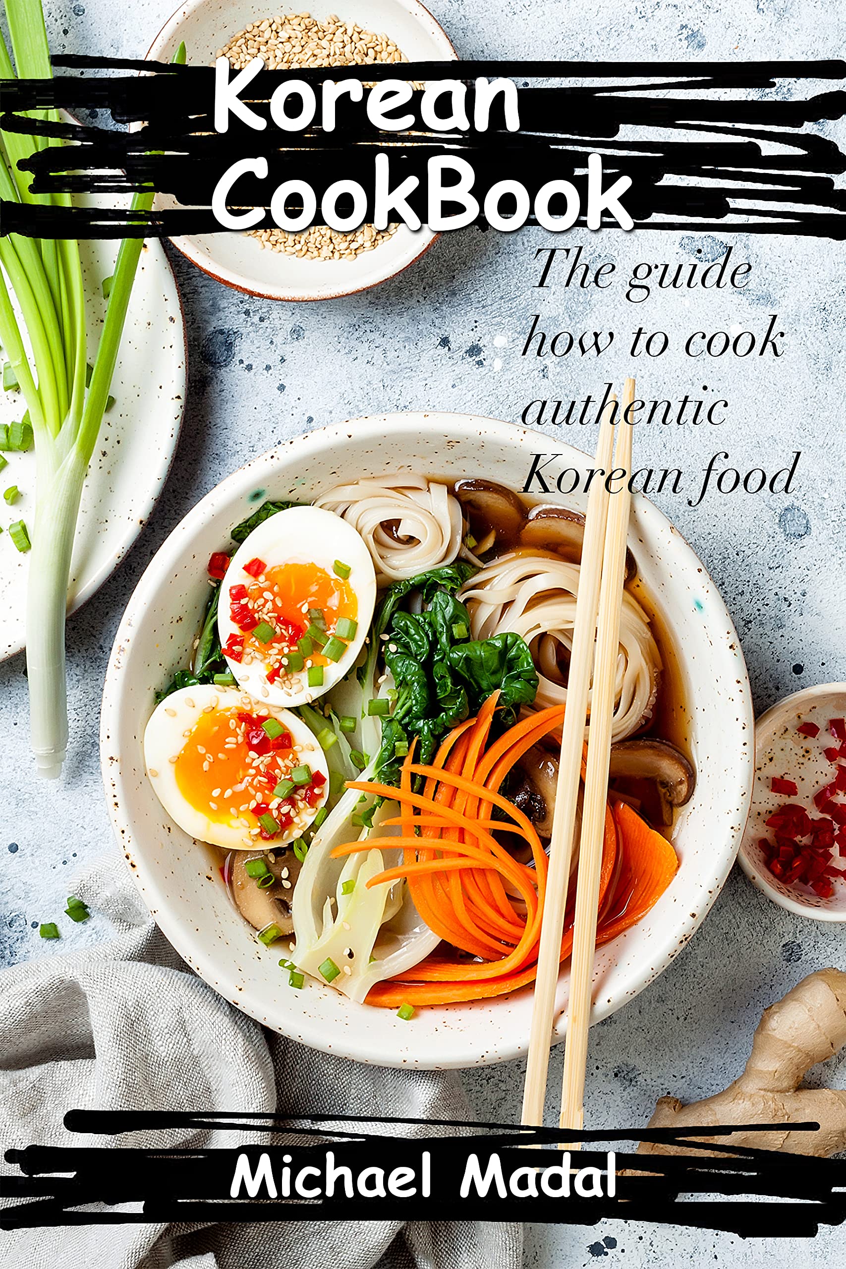 Korean CookBook: The guide how to cook authentic Korean food by Michael ...