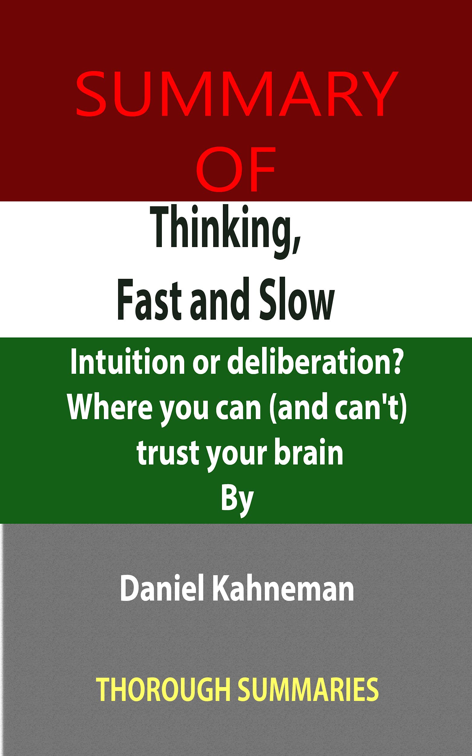 Summary of Thinking, Fast and Slow: Intuition or deliberation? Where you can (and can't) trust ...
