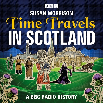 Time Travels in Scotland - A BBC Radio History by Susan Morrison ...