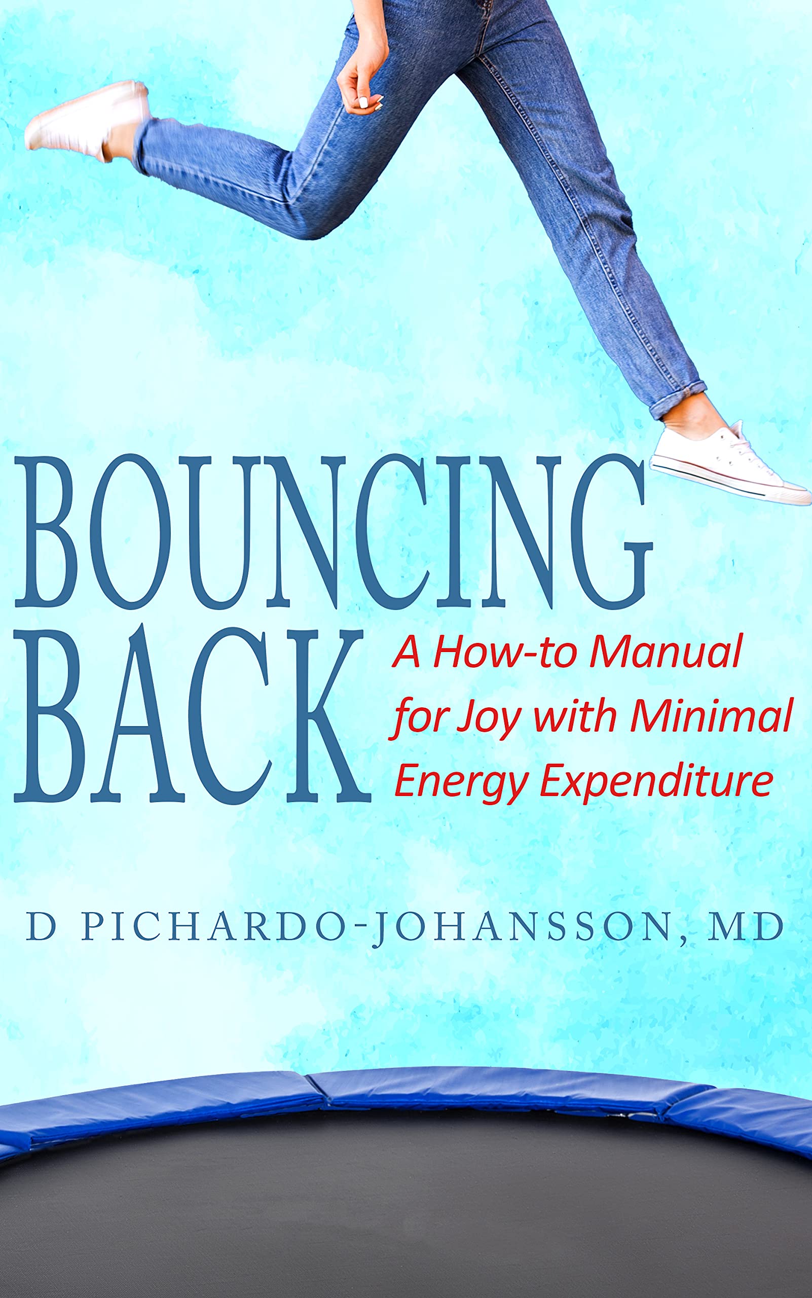Bouncing Back: A How-to Manual for Joy with Minimal Energy Expenditure ...