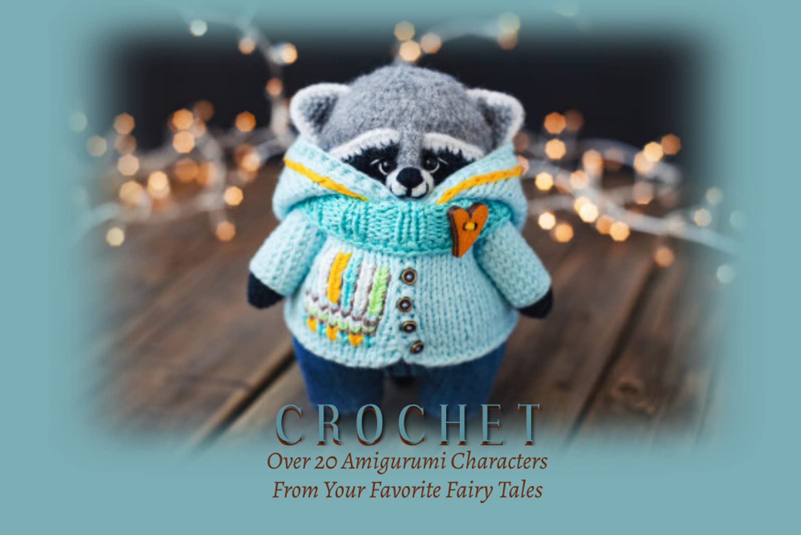 Crochet Over 20 Amigurumi Characters From Your Favorite Fairy Tales by ...